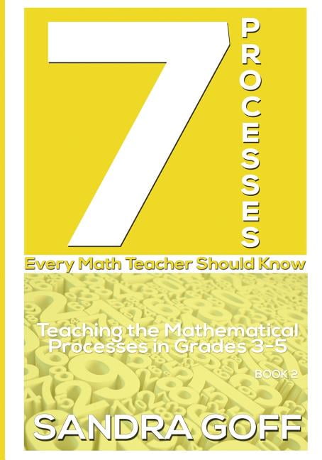 7 Processes Every Math Teacher Should Know: Teaching the Mathematical ...