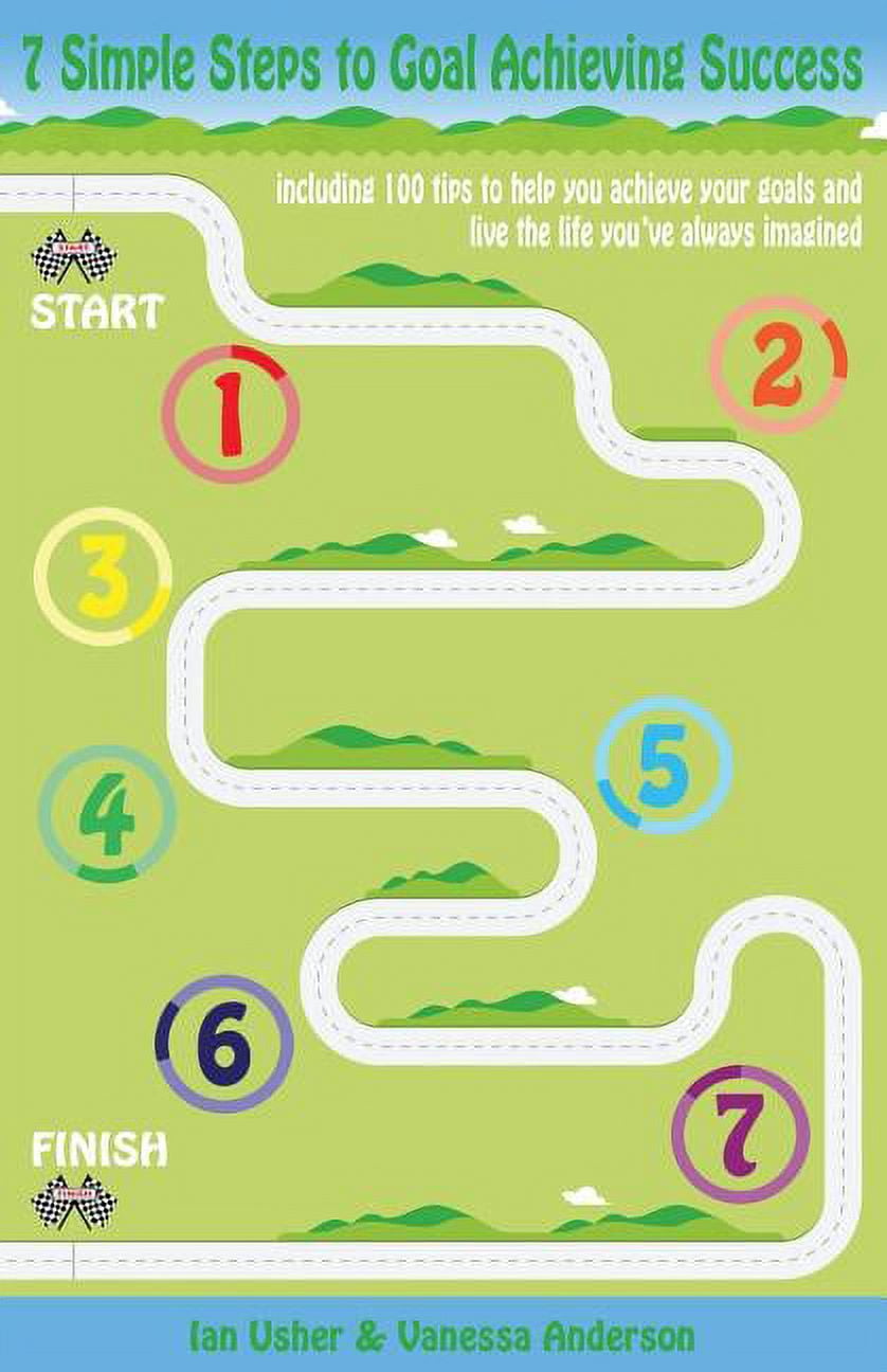 7 Simple Steps to Goal Achieving Success - Including 100 Tips to Help ...