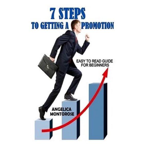 7 Steps to Getting a Promotion : Easy to Read Guide for Beginners ...