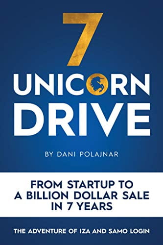 Pre-Owned 7 Unicorn Drive: From Startup to a Billion Dollar Sale in 7 ...