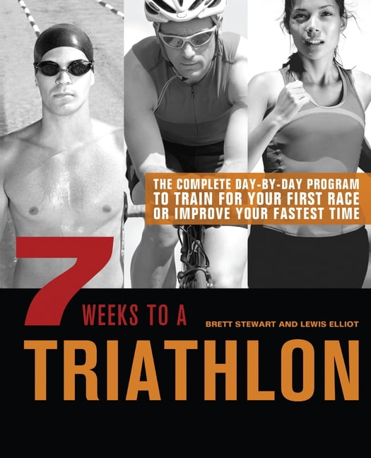 7 Weeks to a Triathlon: The Complete Day-By-Day Program to Train for ...