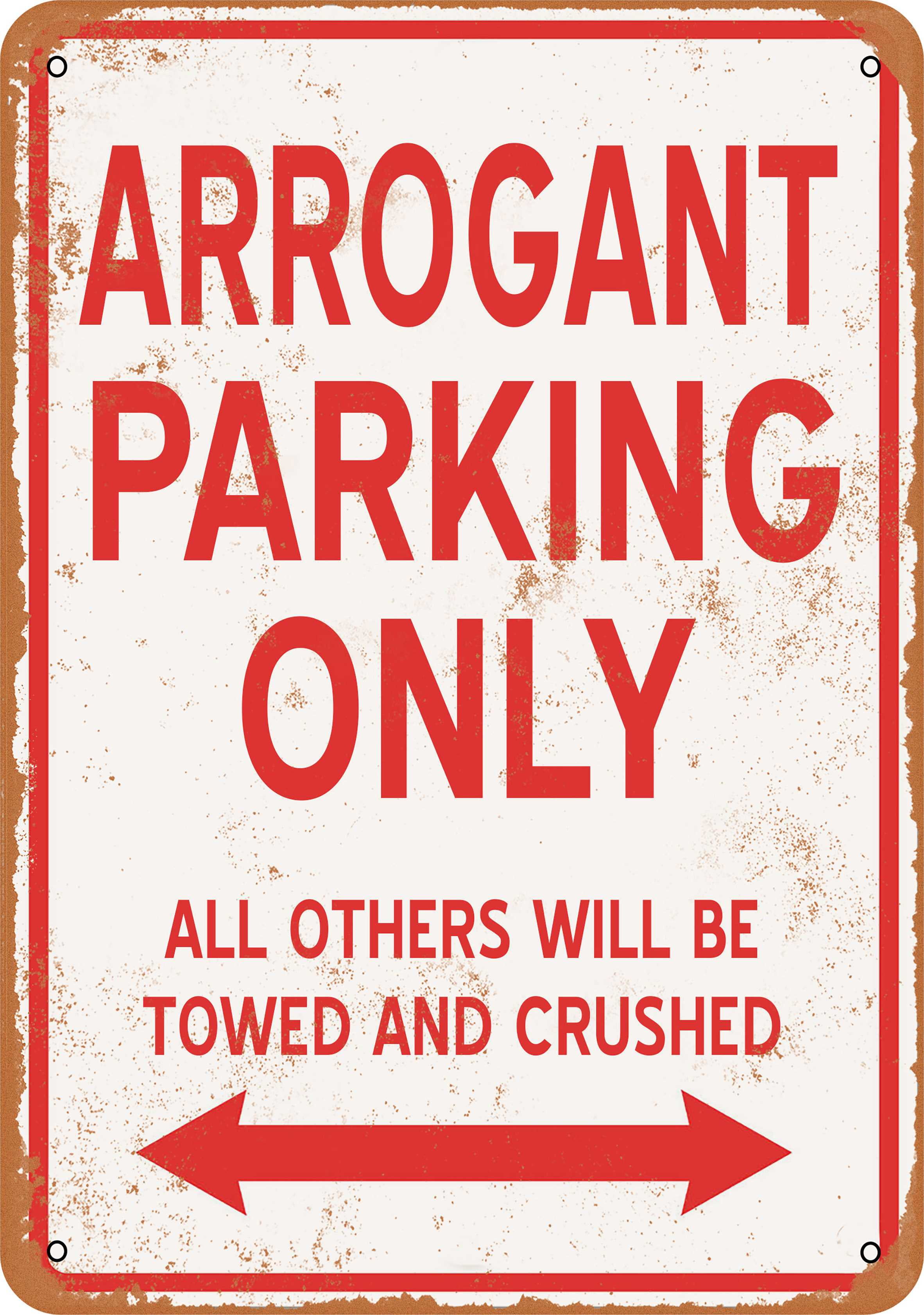 7 x 10 METAL SIGN - ARROGANT PARKING ONLY - Vintage Rusty Look ...