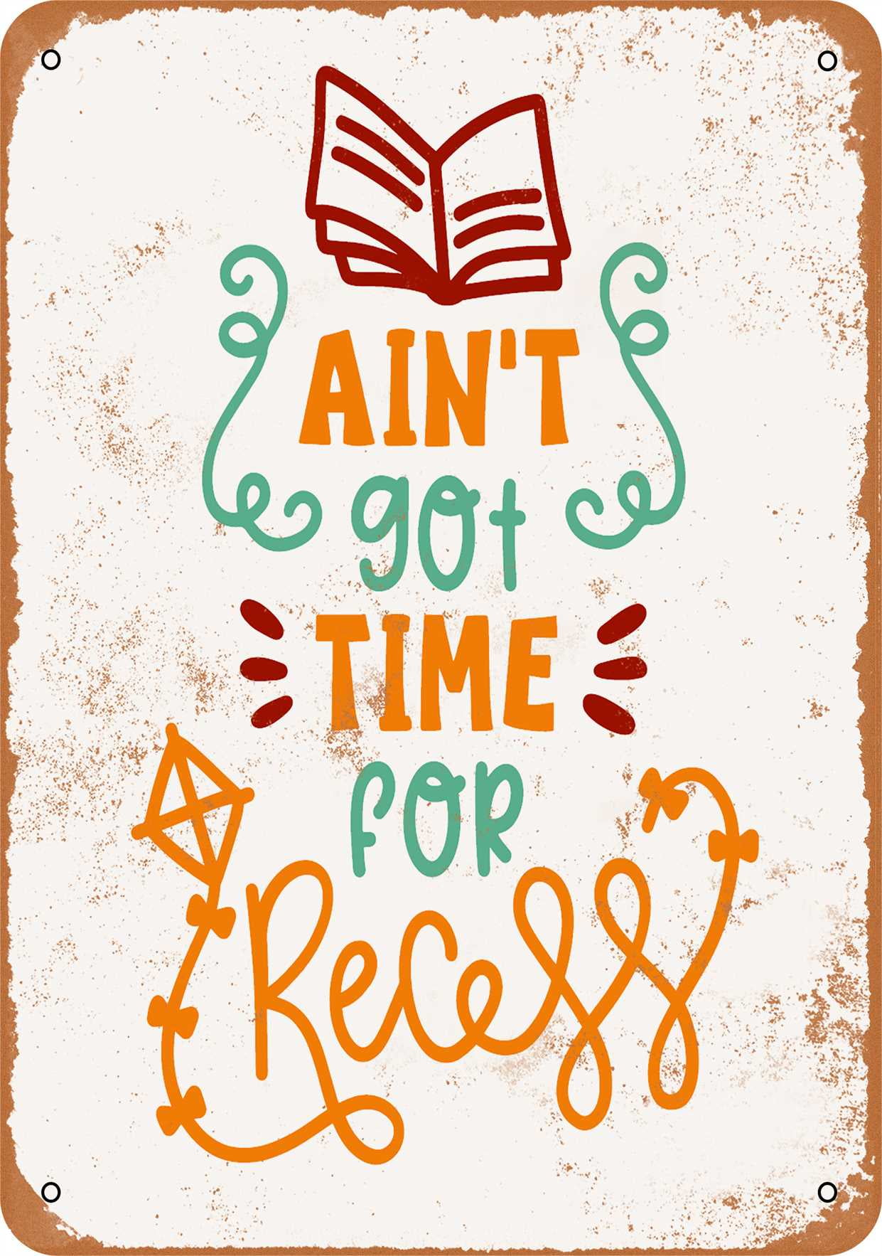 7 x 10 METAL SIGN - Ain't Got Time For Recess - Vintage Rusty Look ...