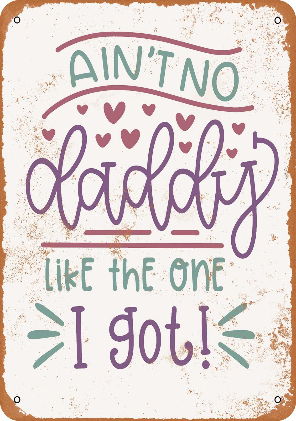 7 x 10 METAL SIGN - Ain't No Daddy Like the One I Got - Vintage Rusty ...