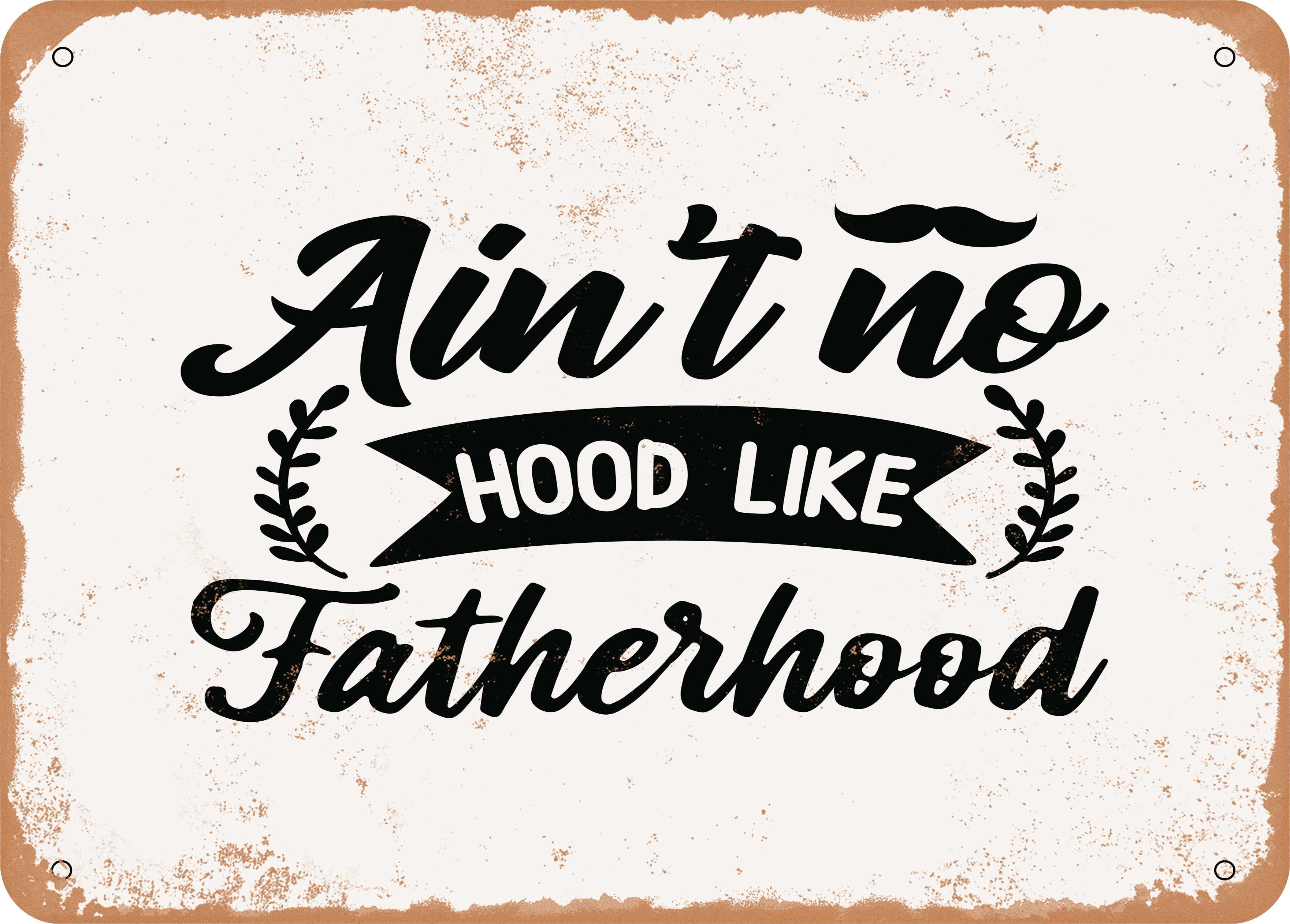7 x 10 METAL SIGN - Ain't No Hood Like Fatherhood - Vintage Rusty Look ...