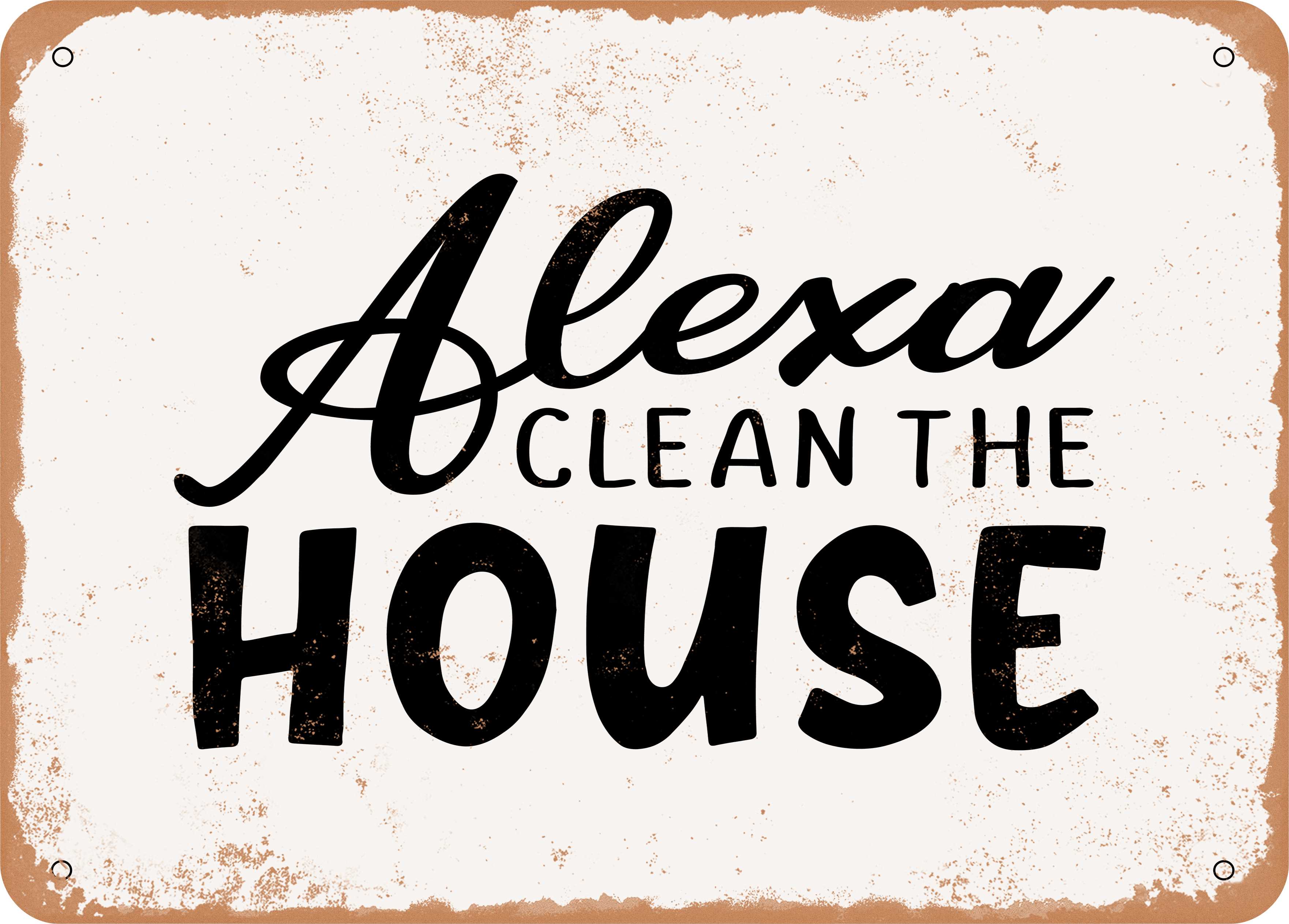 7 x 10 METAL SIGN - Alexa Clean the House - 2 - Vintage Rusty Look ...