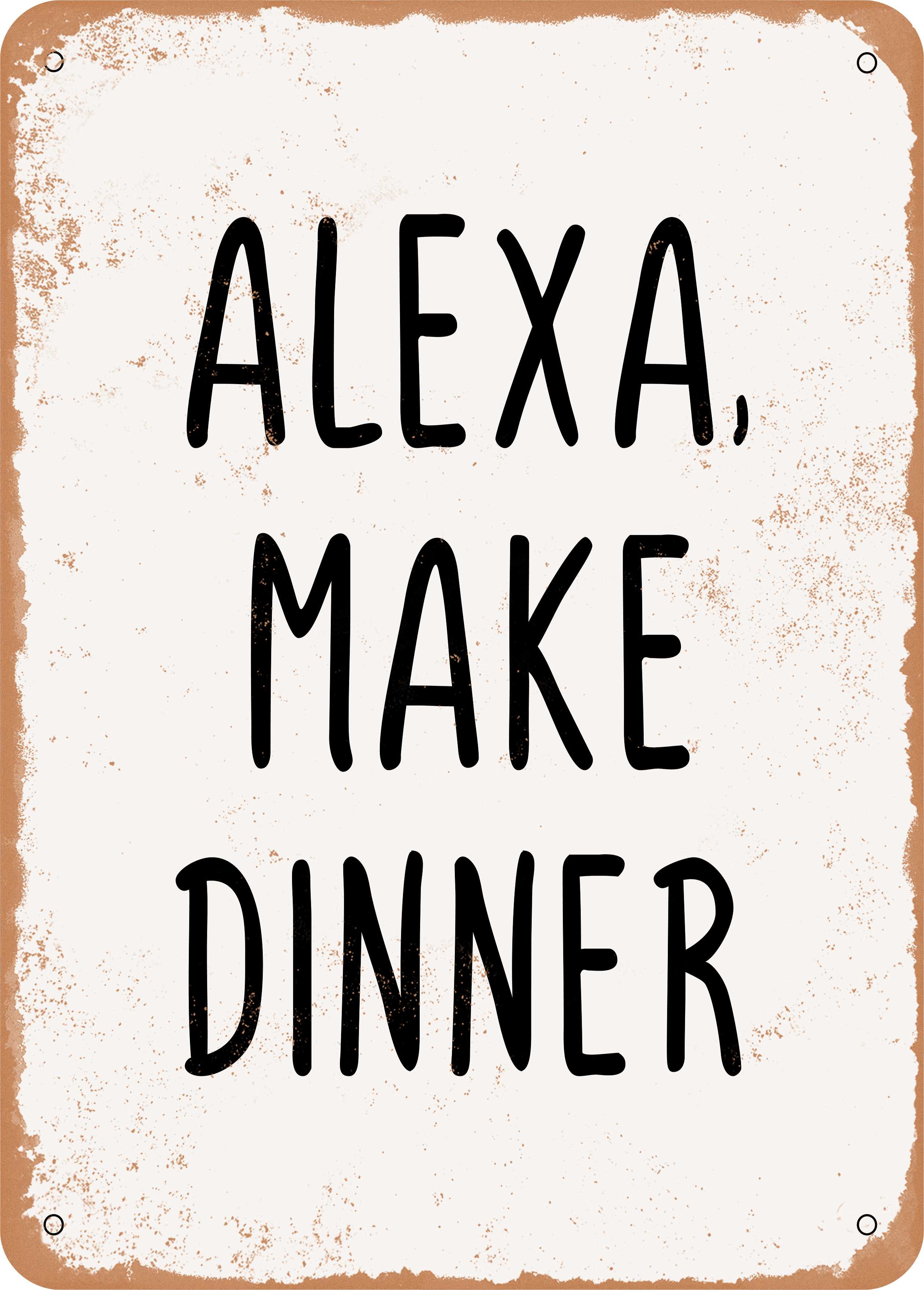 7 x 10 METAL SIGN - Alexa Make Dinner - 2 - Vintage Rusty Look ...