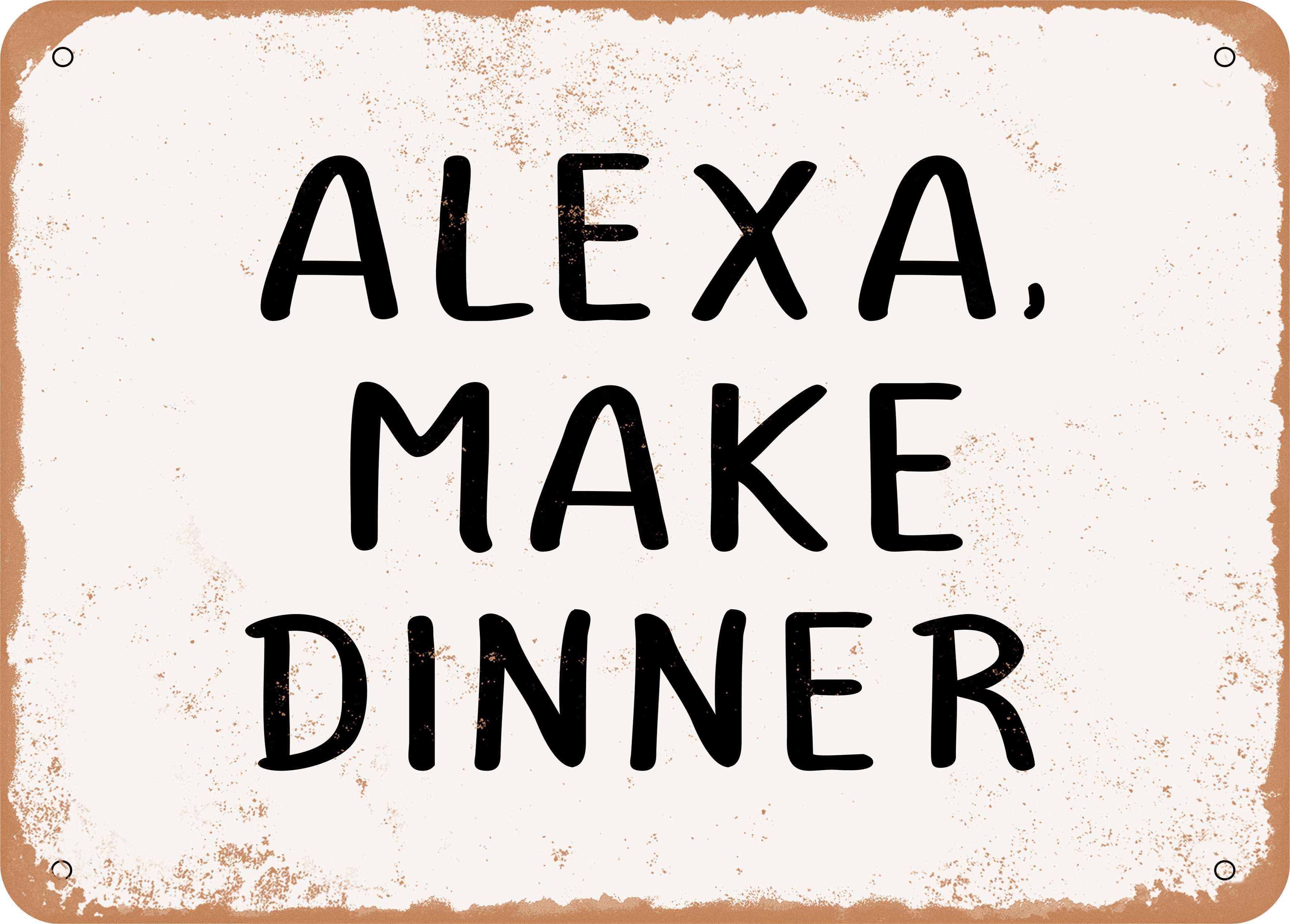 7 x 10 METAL SIGN - Alexa Make Dinner - 2 - Vintage Rusty Look ...