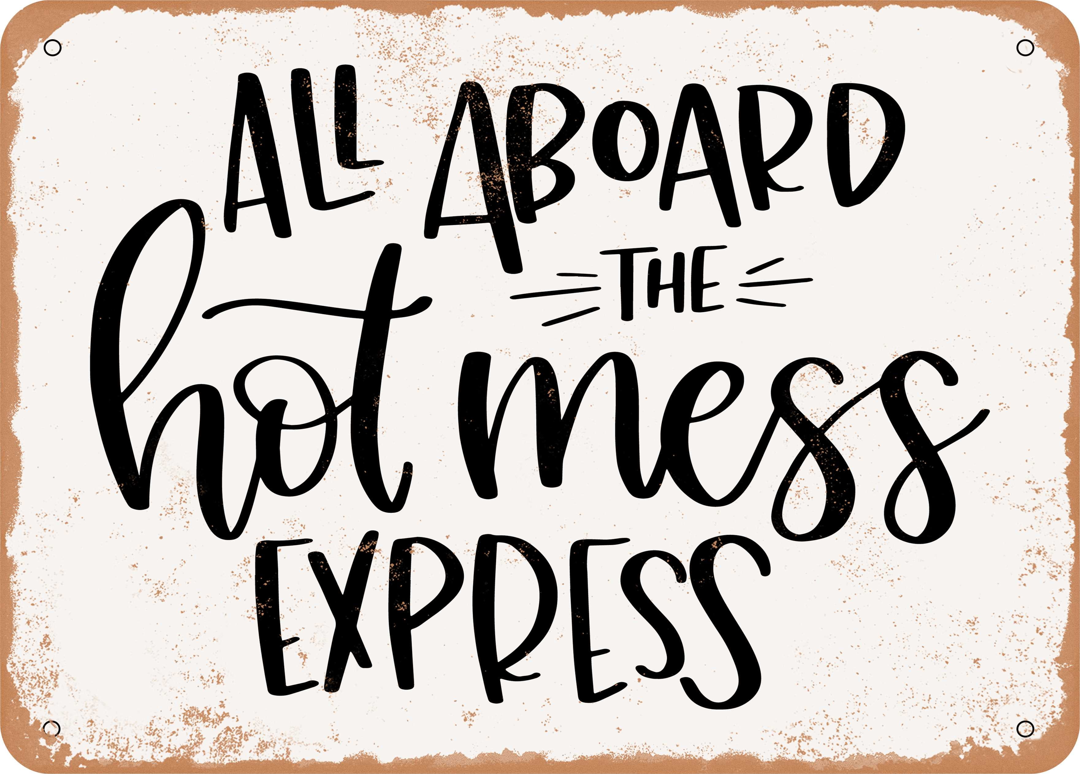 7 x 10 METAL SIGN - All Aboard the Hot Mess Express - Vintage Rusty ...