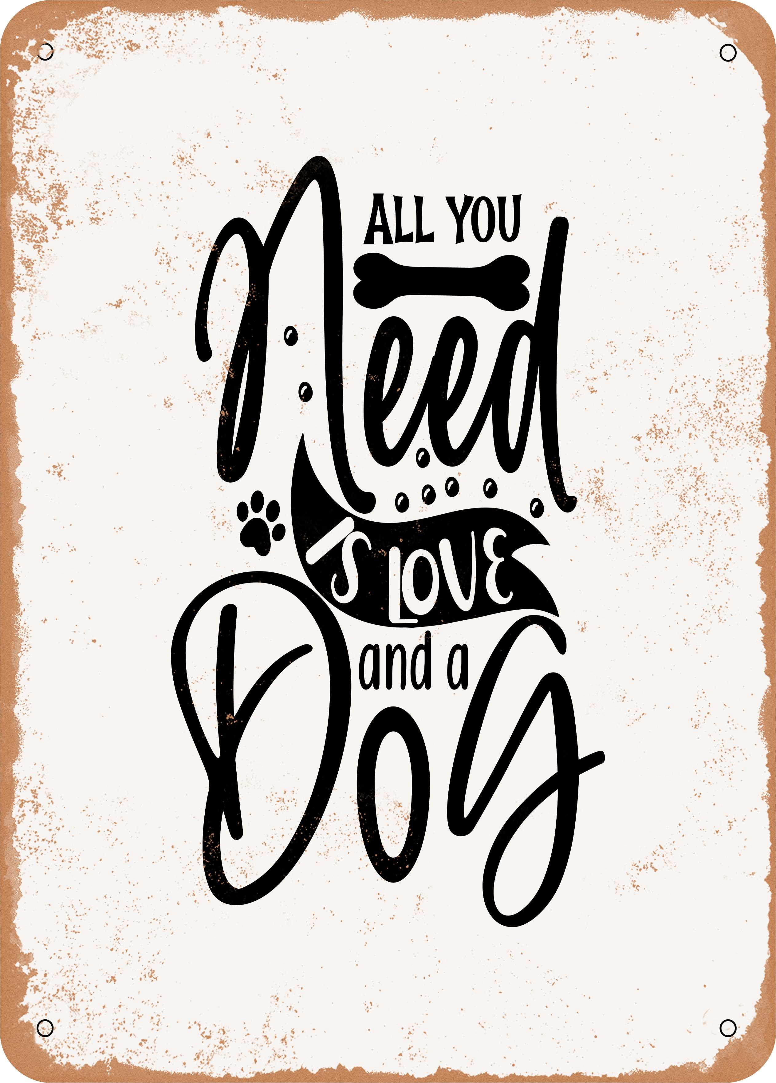 7 x 10 METAL SIGN - All You Need is Love and a Dog - 4 - Vintage Rusty ...