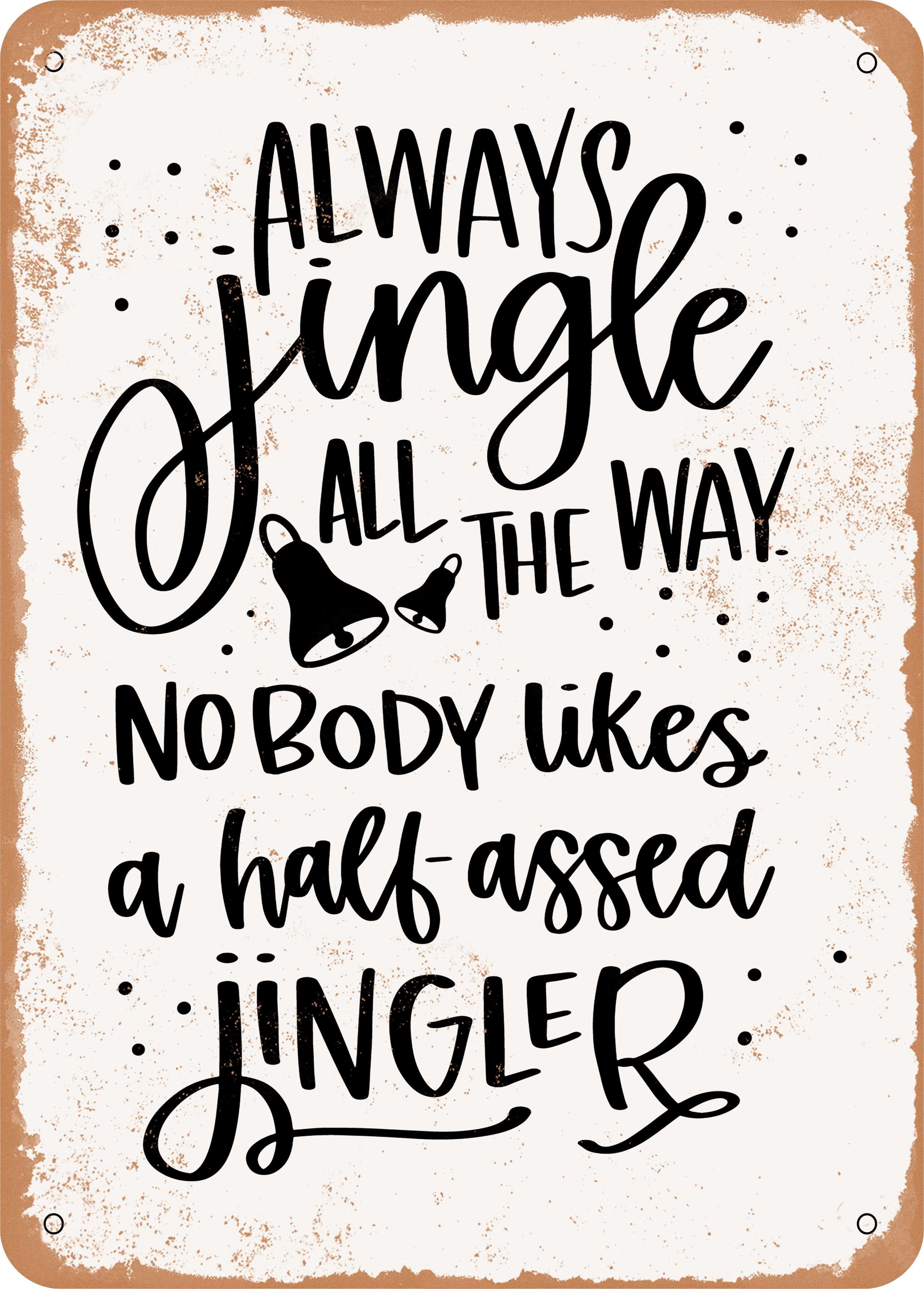 7 x 10 METAL SIGN - Always Jingle All the Way Nobody Likes a Halfassed ...