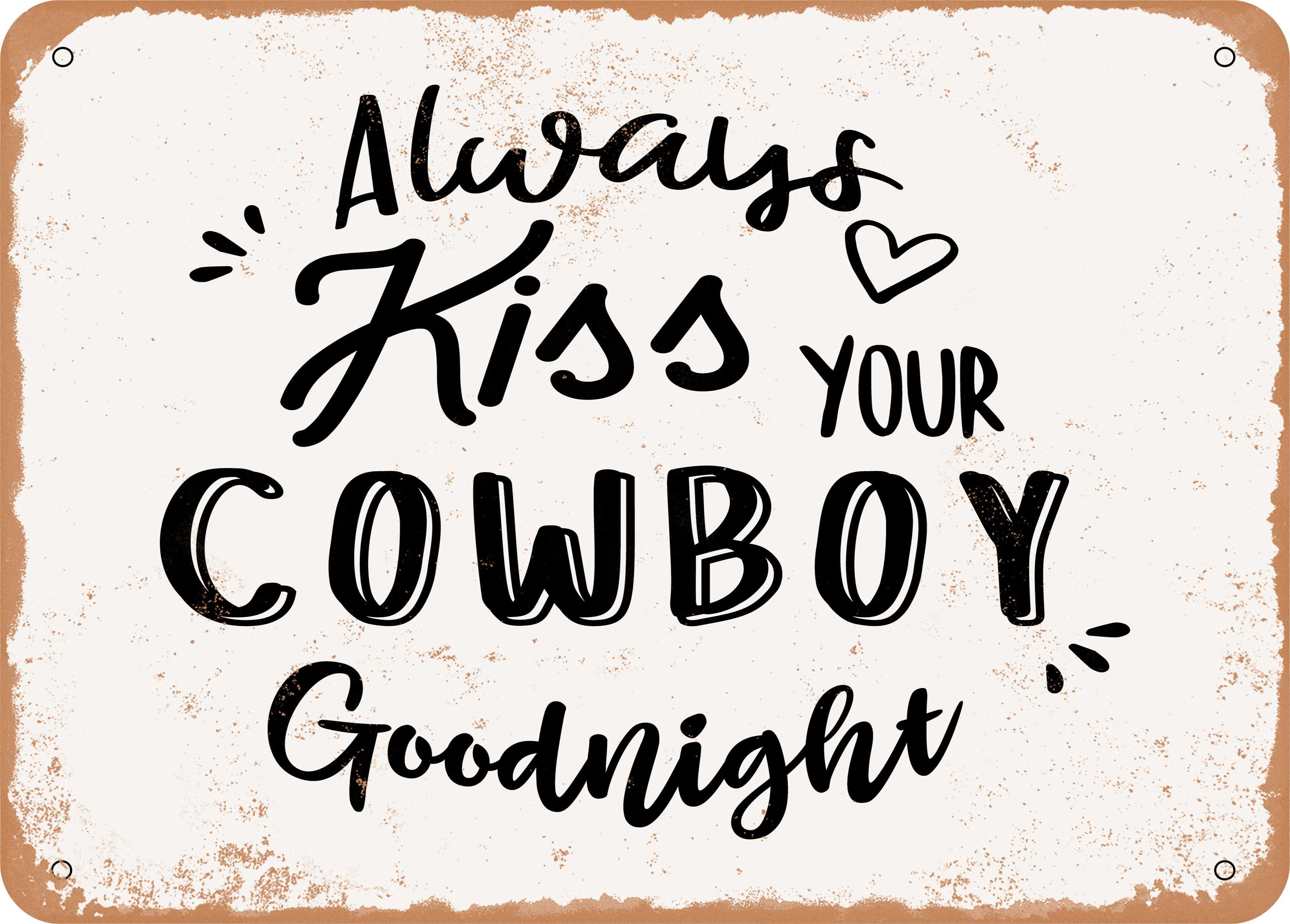 7 x 10 METAL SIGN - Always Kiss Your Cowboy Goodnight - Vintage Rusty ...