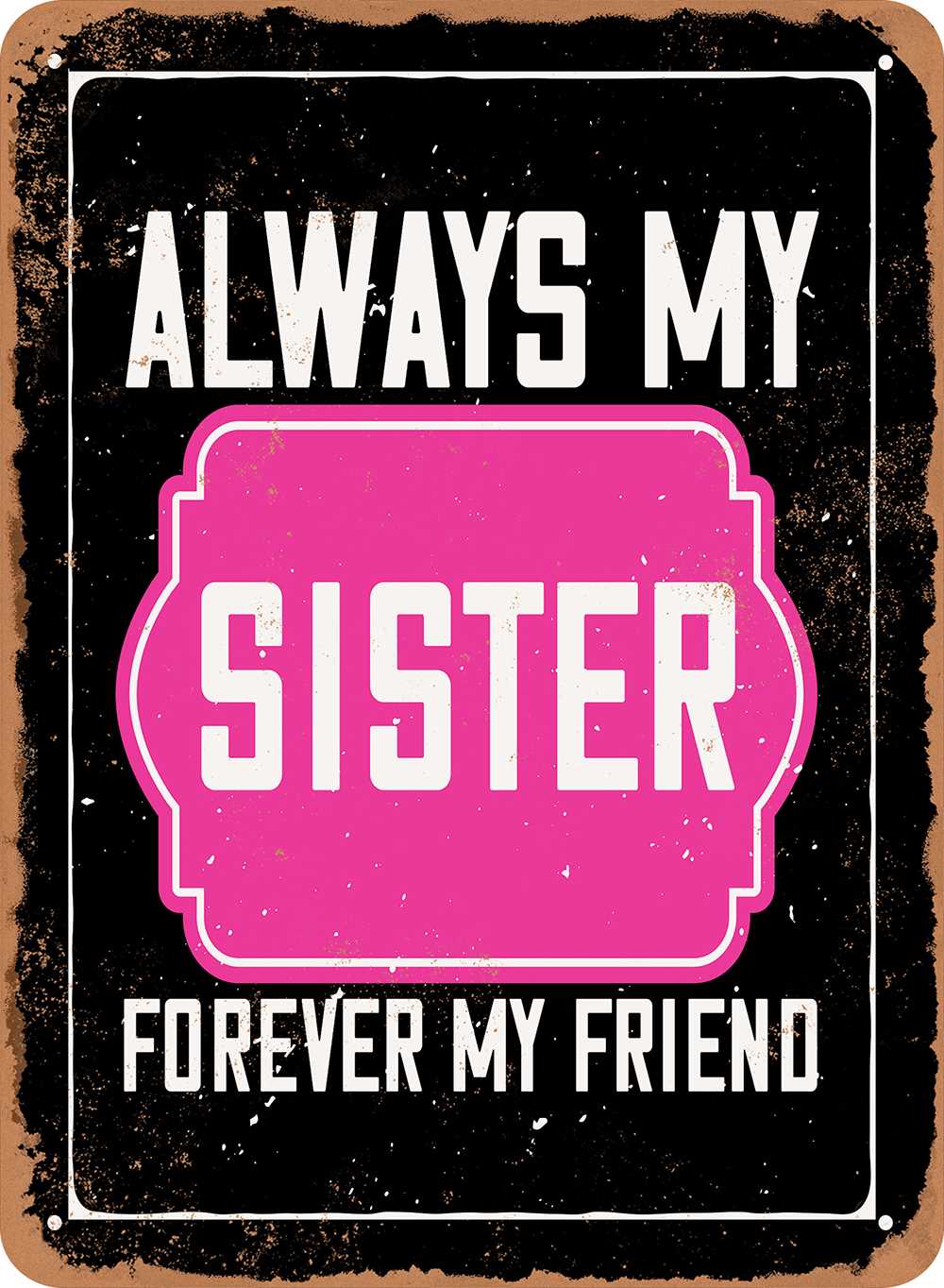 7 x 10 METAL SIGN - Always My Sister, Forever My Friend - Vintage Rusty ...