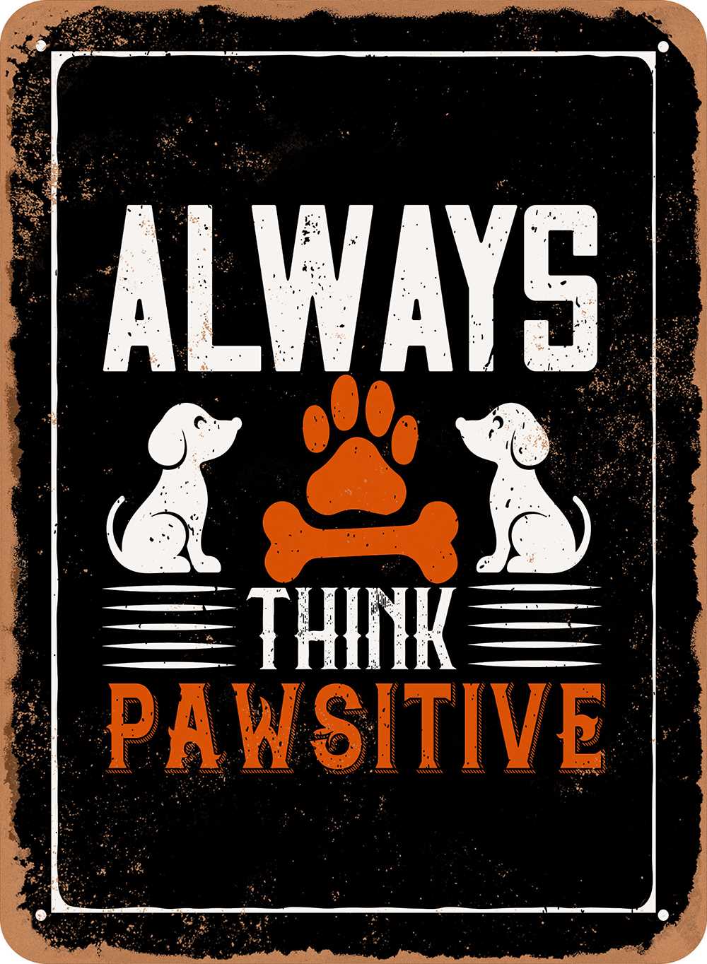 7 x 10 METAL SIGN - Always Think Pawsitive - (Dogs) Vintage Look ...