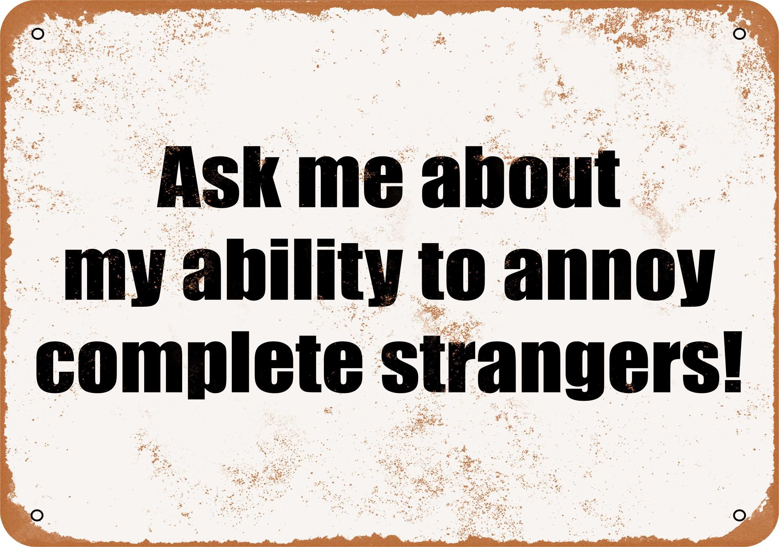 7 x 10 METAL SIGN - Ask Me About My Ability to Annoy Complete Strangers ...