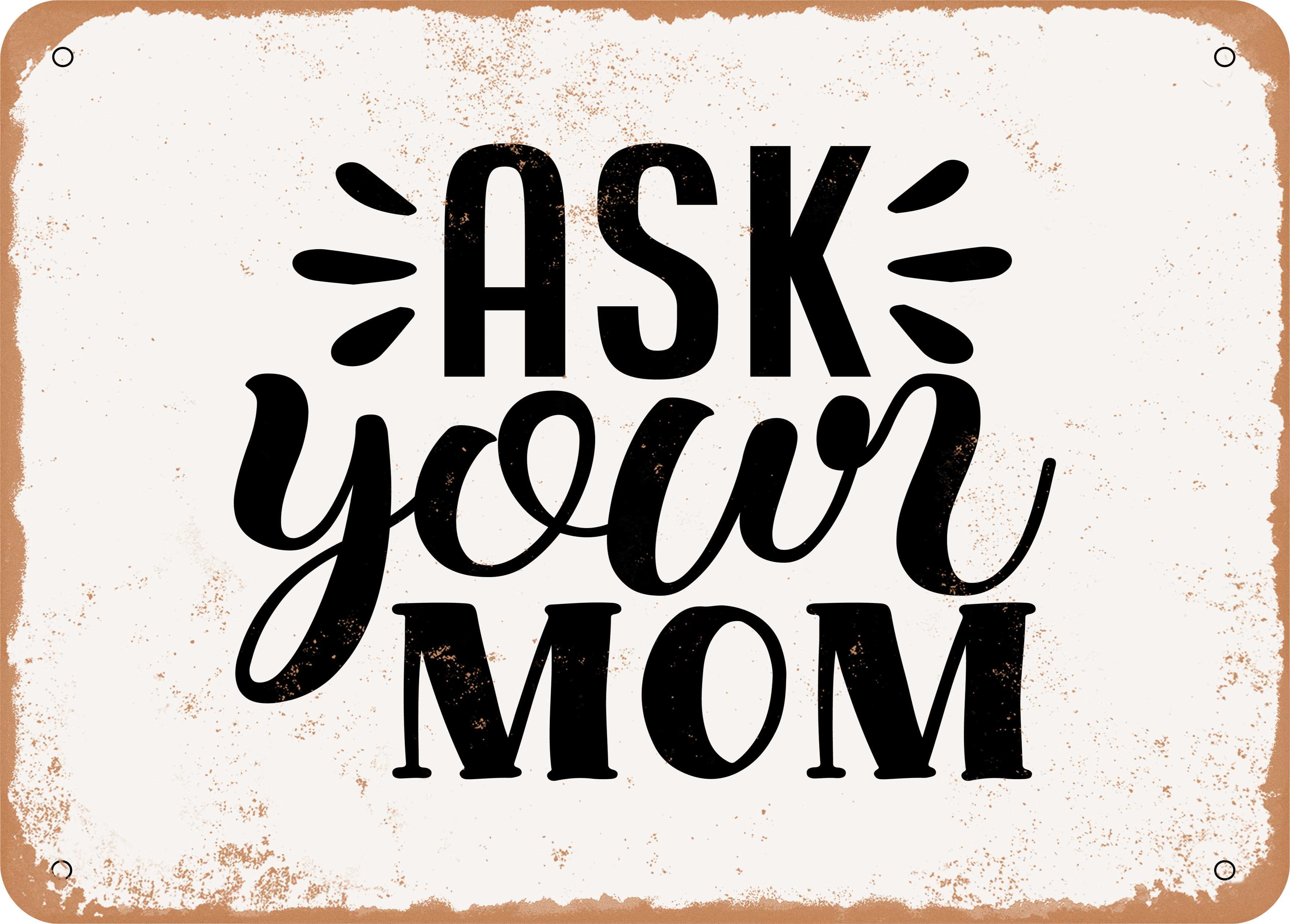 7 x 10 METAL SIGN - Ask Your Mom - 2 - Vintage Rusty Look - Walmart.com