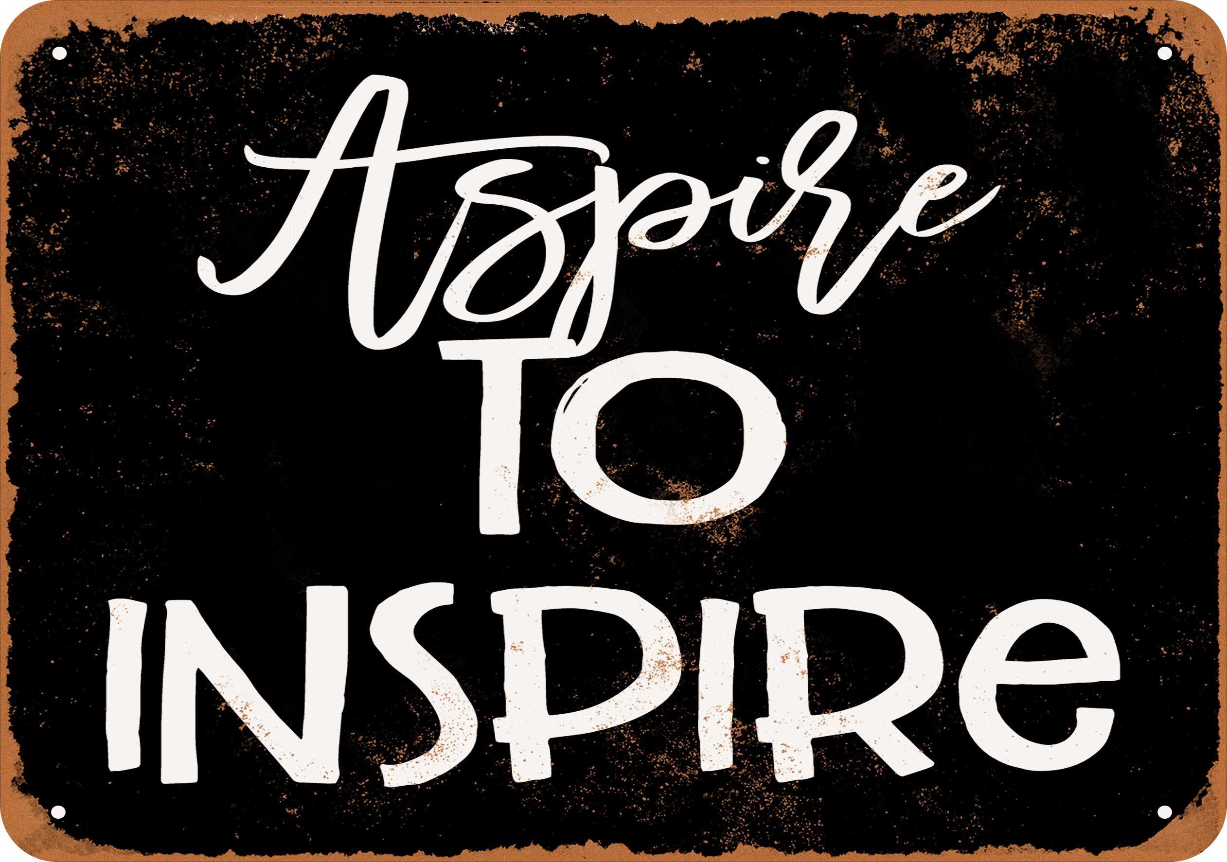 7 x 10 METAL SIGN - Aspire To Inspire (Dark Background) - Vintage Rusty ...