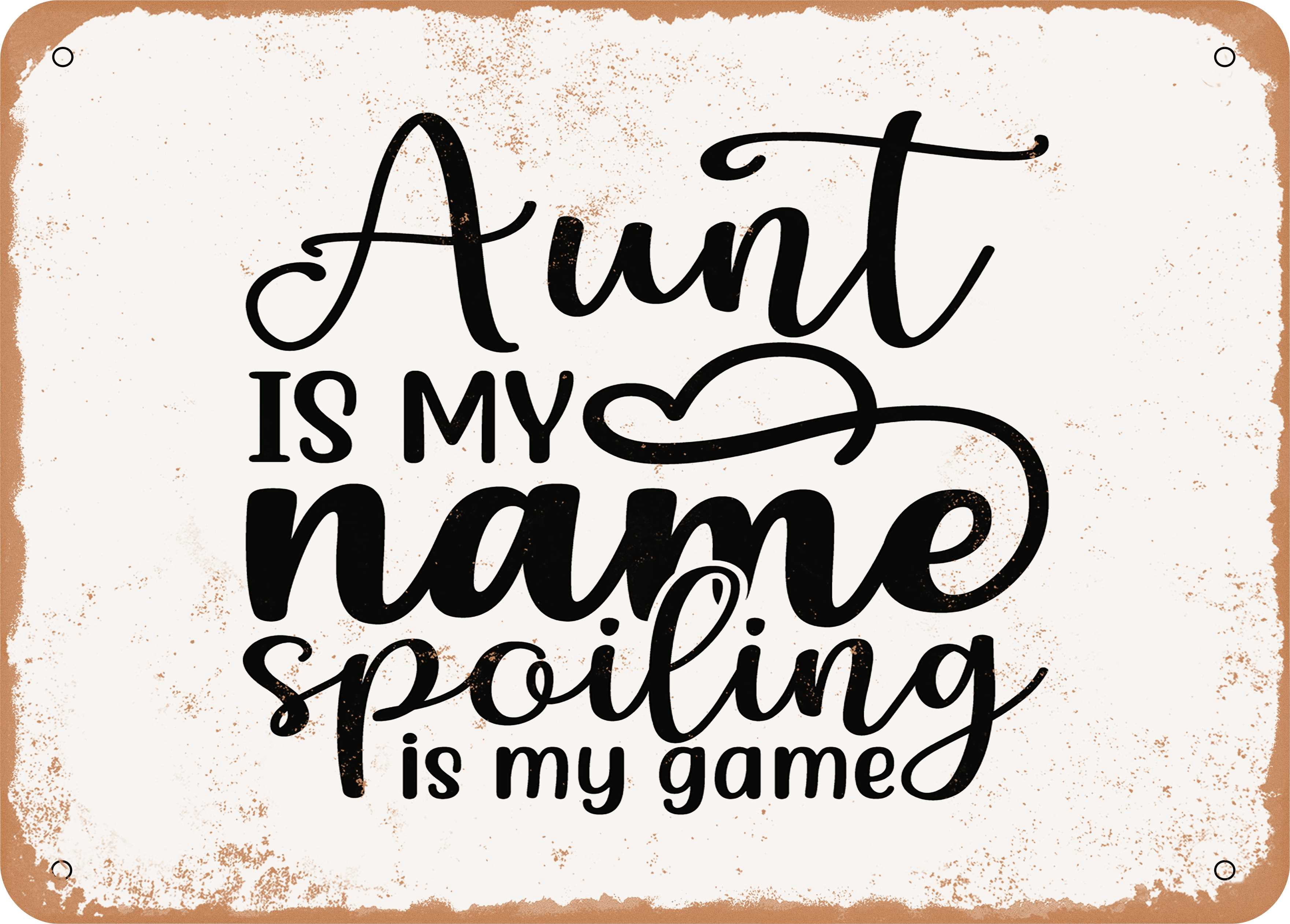 7 x 10 METAL SIGN - Aunt is My Name Spoiling is My Game - Vintage Look ...