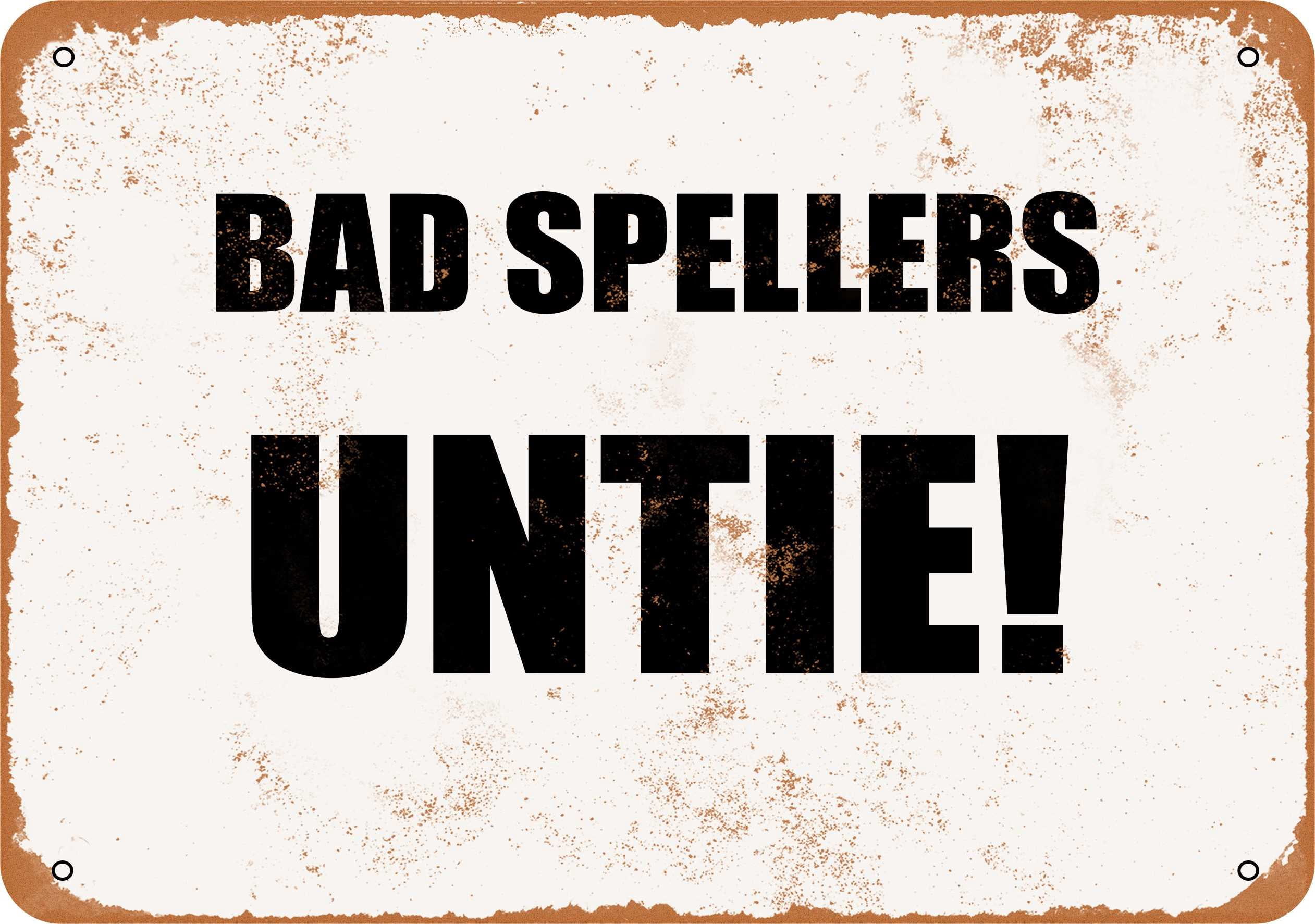 7 x 10 METAL SIGN - BAD SPELLERS UNTIE - Vintage Rusty Look - Walmart.com