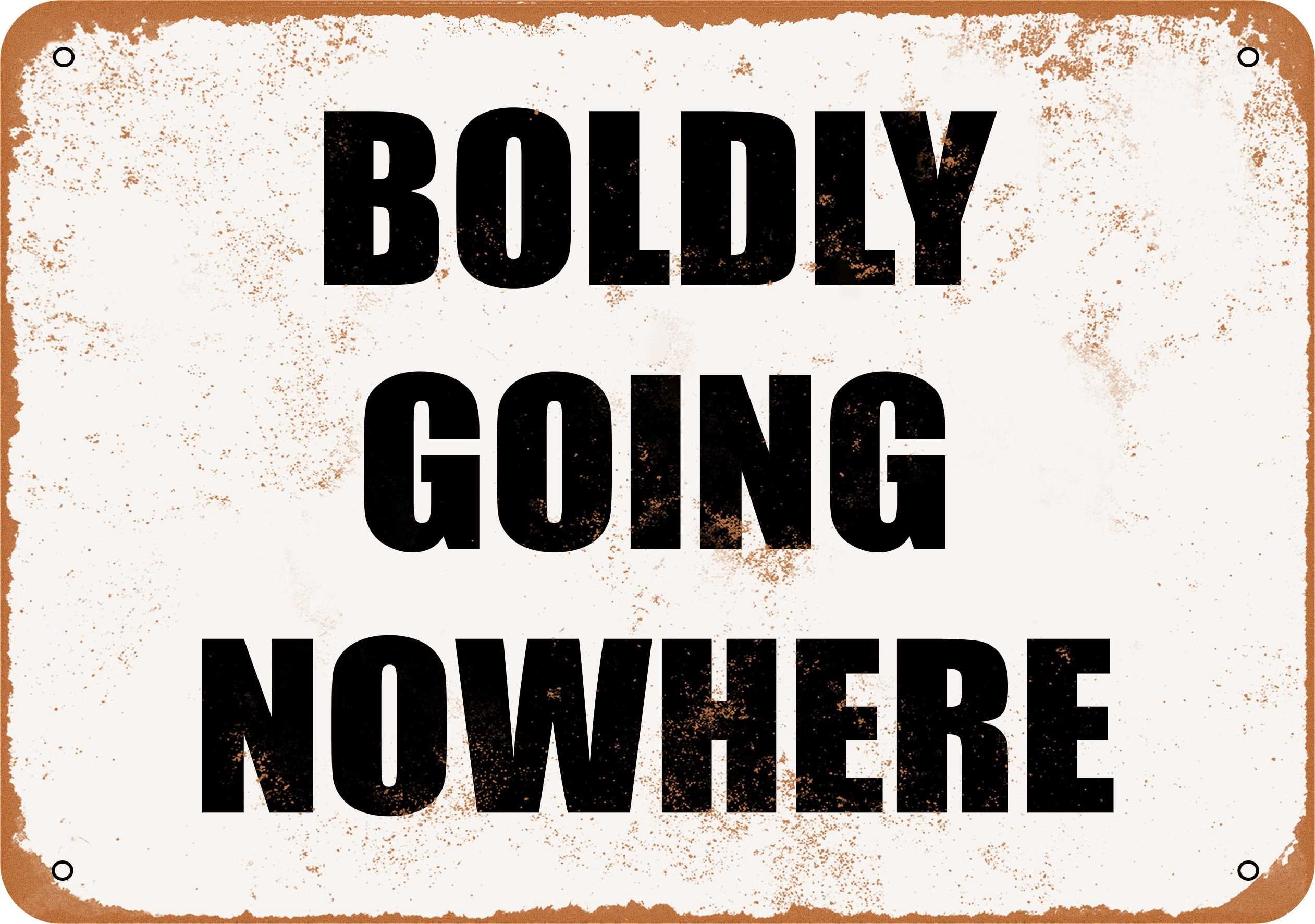 7 x 10 METAL SIGN - BOLDLY GOING NOWHERE - Vintage Rusty Look - Walmart.com