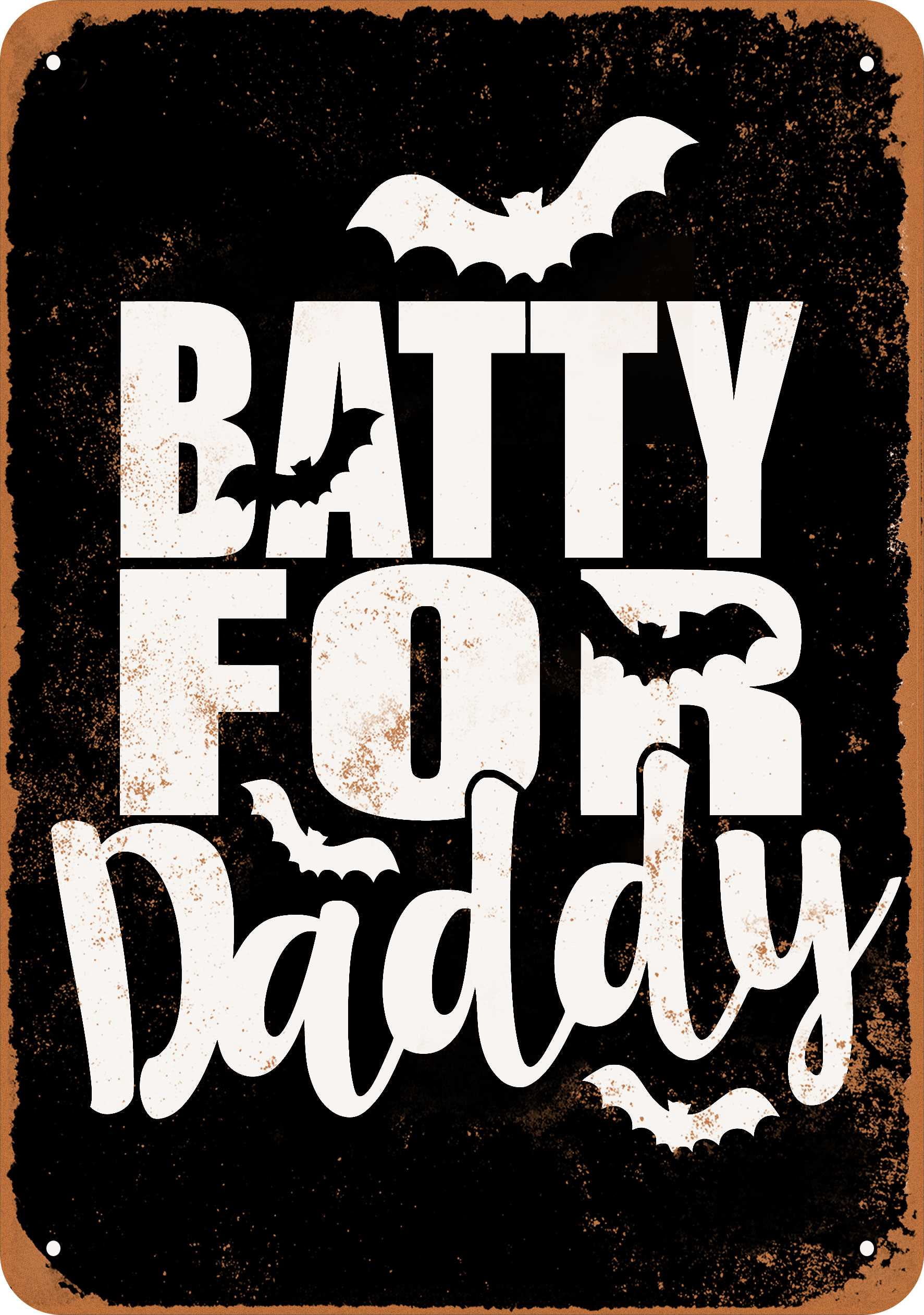 7 x 10 METAL SIGN - Batty For Daddy (Dark Background) 2 - Vintage Rusty ...