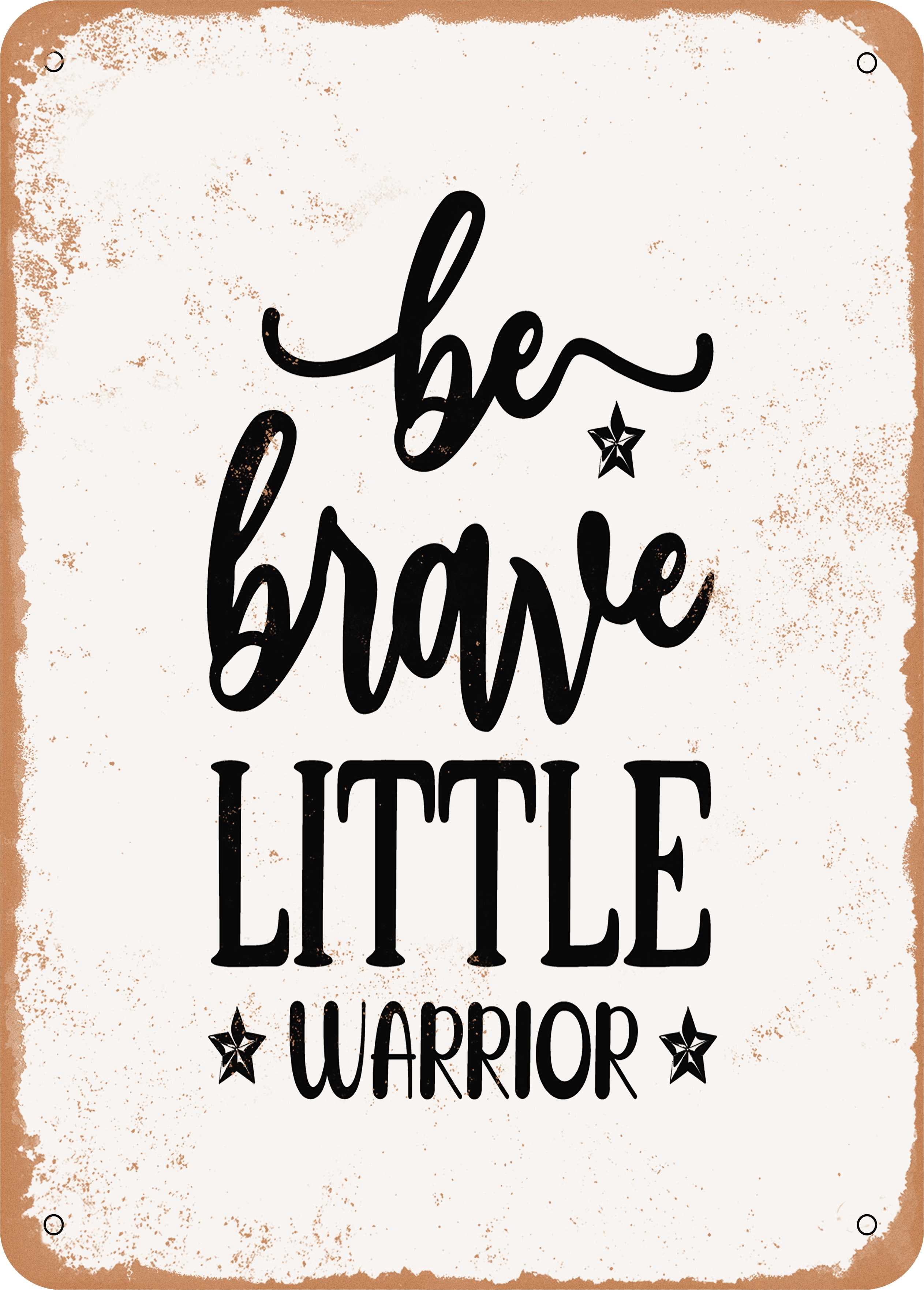 7 x 10 METAL SIGN - Be Brave Little Warrior - Vintage Rusty Look ...