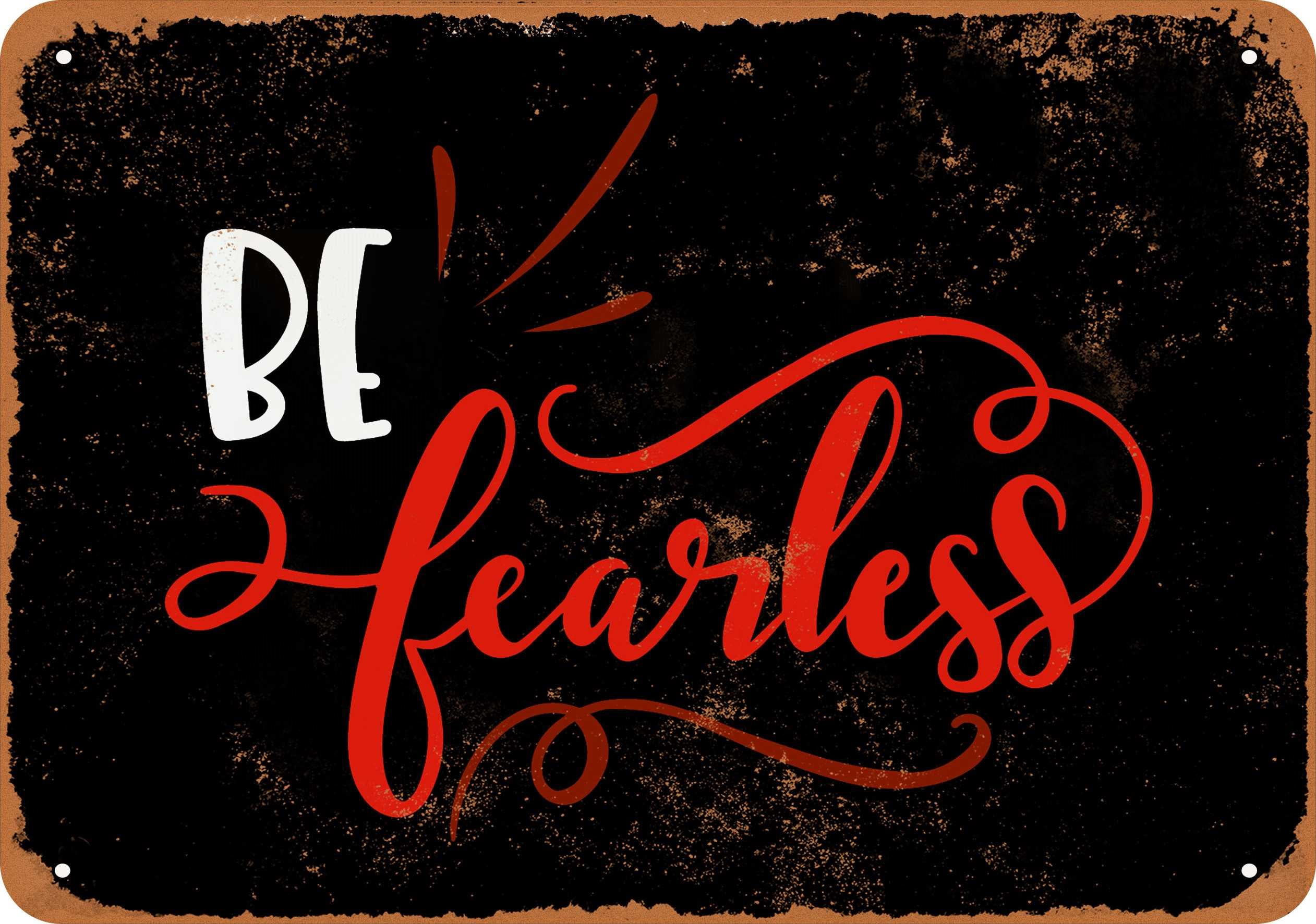 7 x 10 METAL SIGN - Be Fearless (BLACK BACKGROUND) - Vintage Rusty Look ...