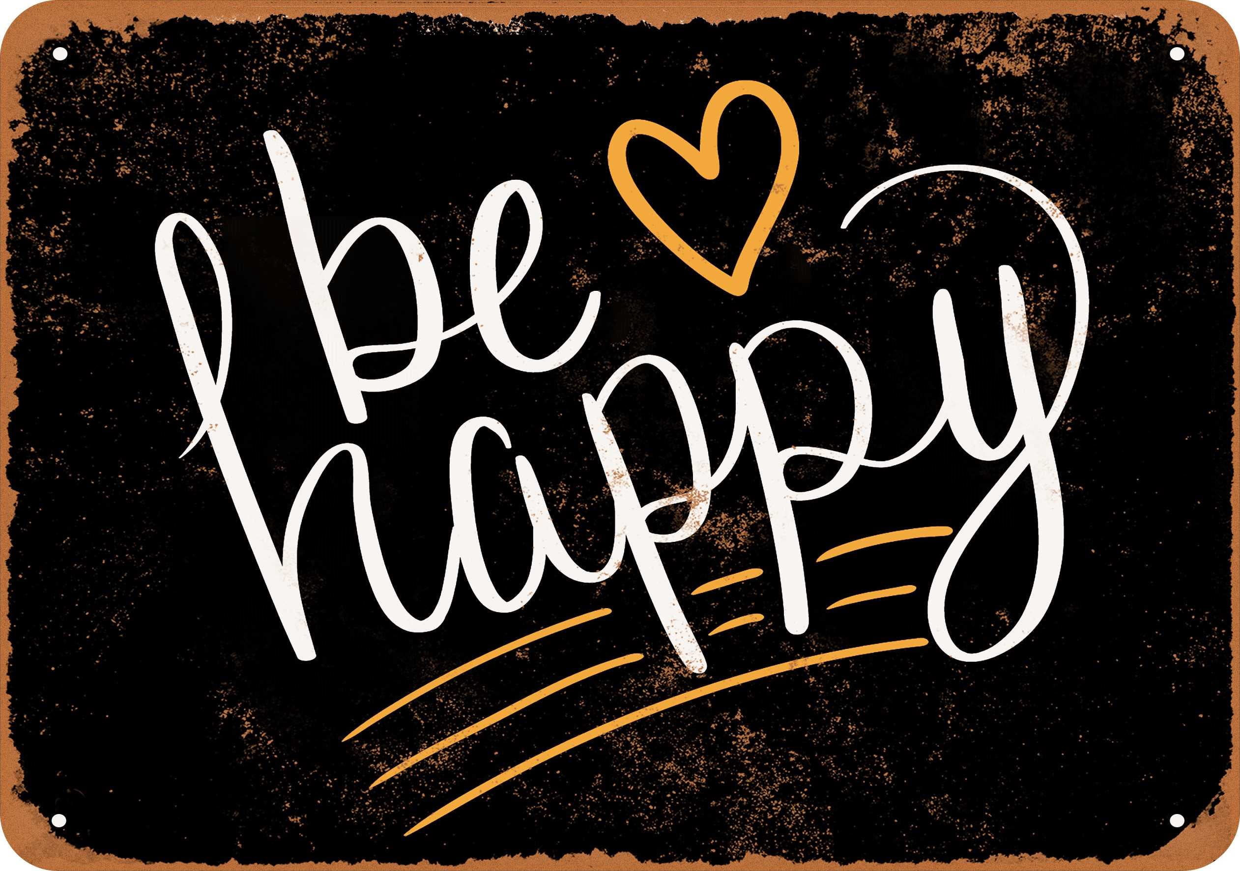 7 x 10 METAL SIGN - Be Happy 2 (Dark Background) - Vintage Rusty Look ...