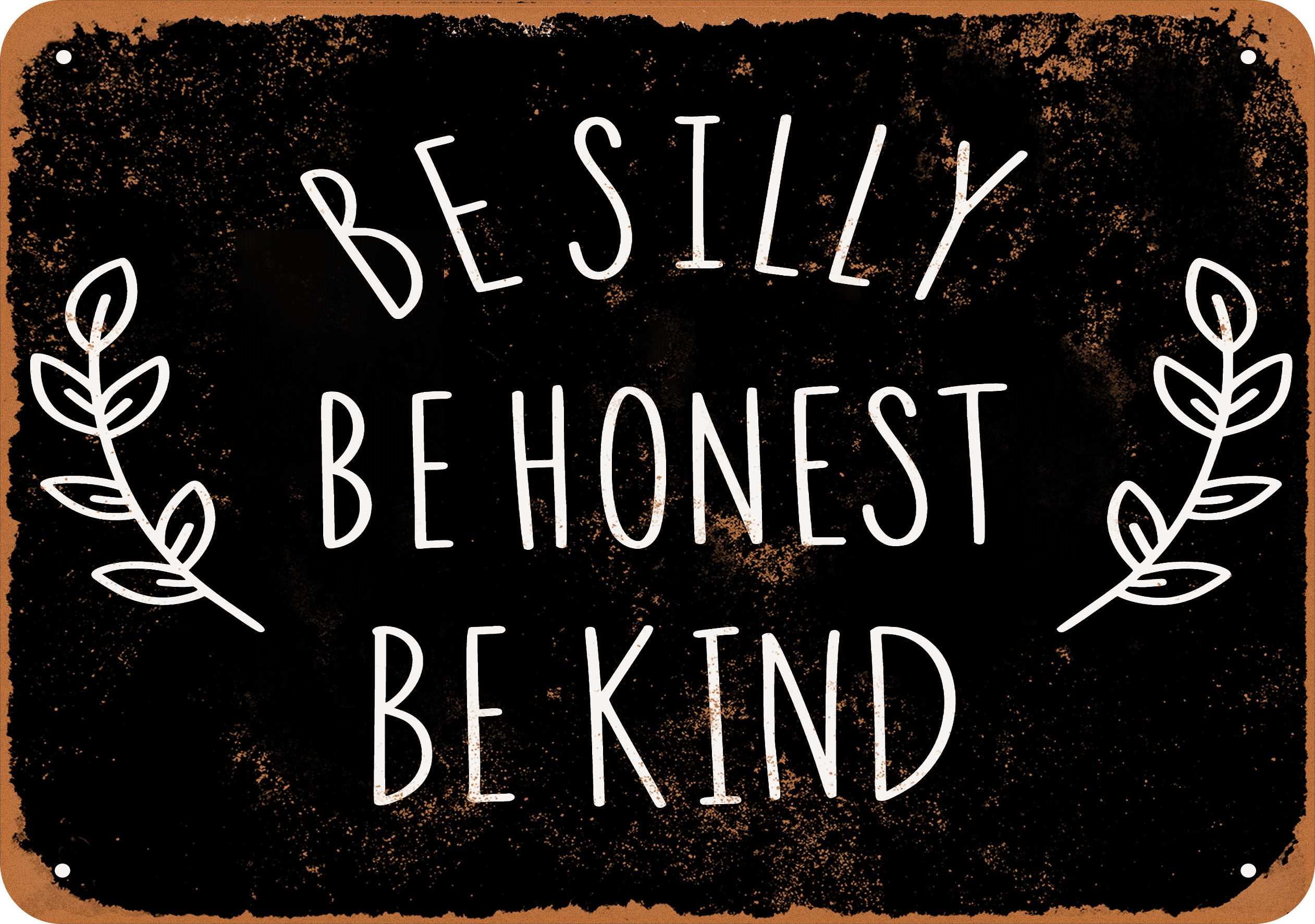7 x 10 METAL SIGN - Be Silly Be Honest Be Kind (BLACK BACKGROUND ...
