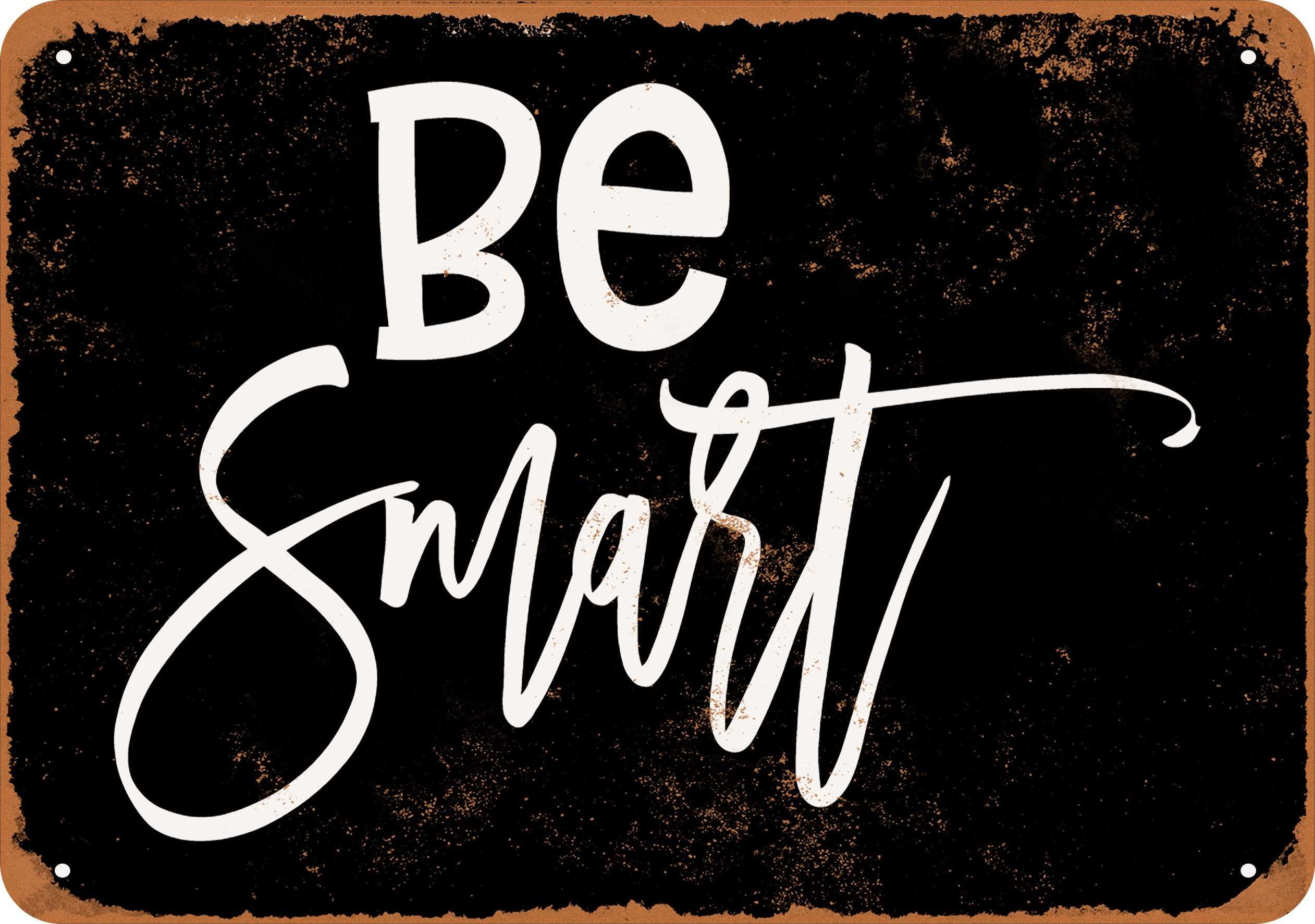 7 x 10 METAL SIGN - Be Smart 2 (Dark Background) - Vintage Rusty Look ...