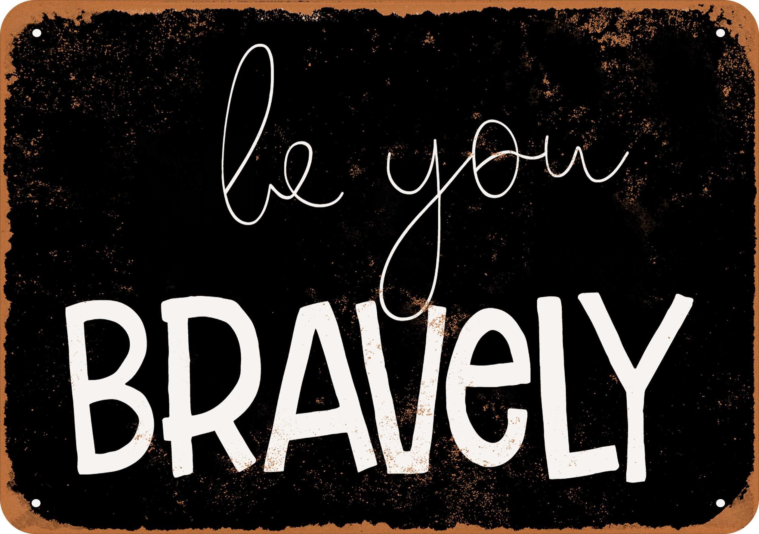 7 x 10 METAL SIGN - Be You Bravely 2 (Dark Background) - Vintage Rusty ...