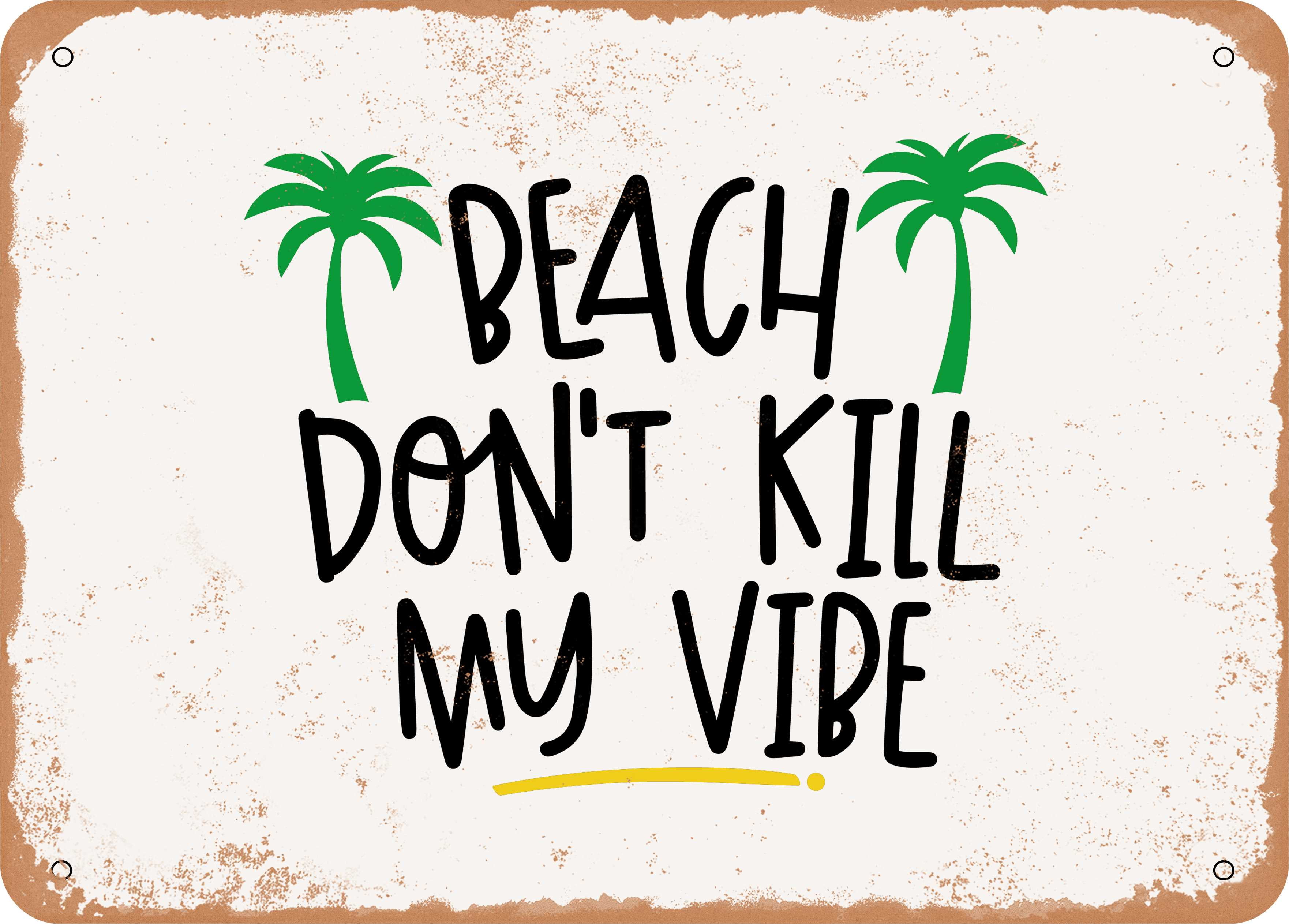 7 x 10 METAL SIGN - Beach Don't Kill My Vibe - 4 - Vintage Rusty Look ...