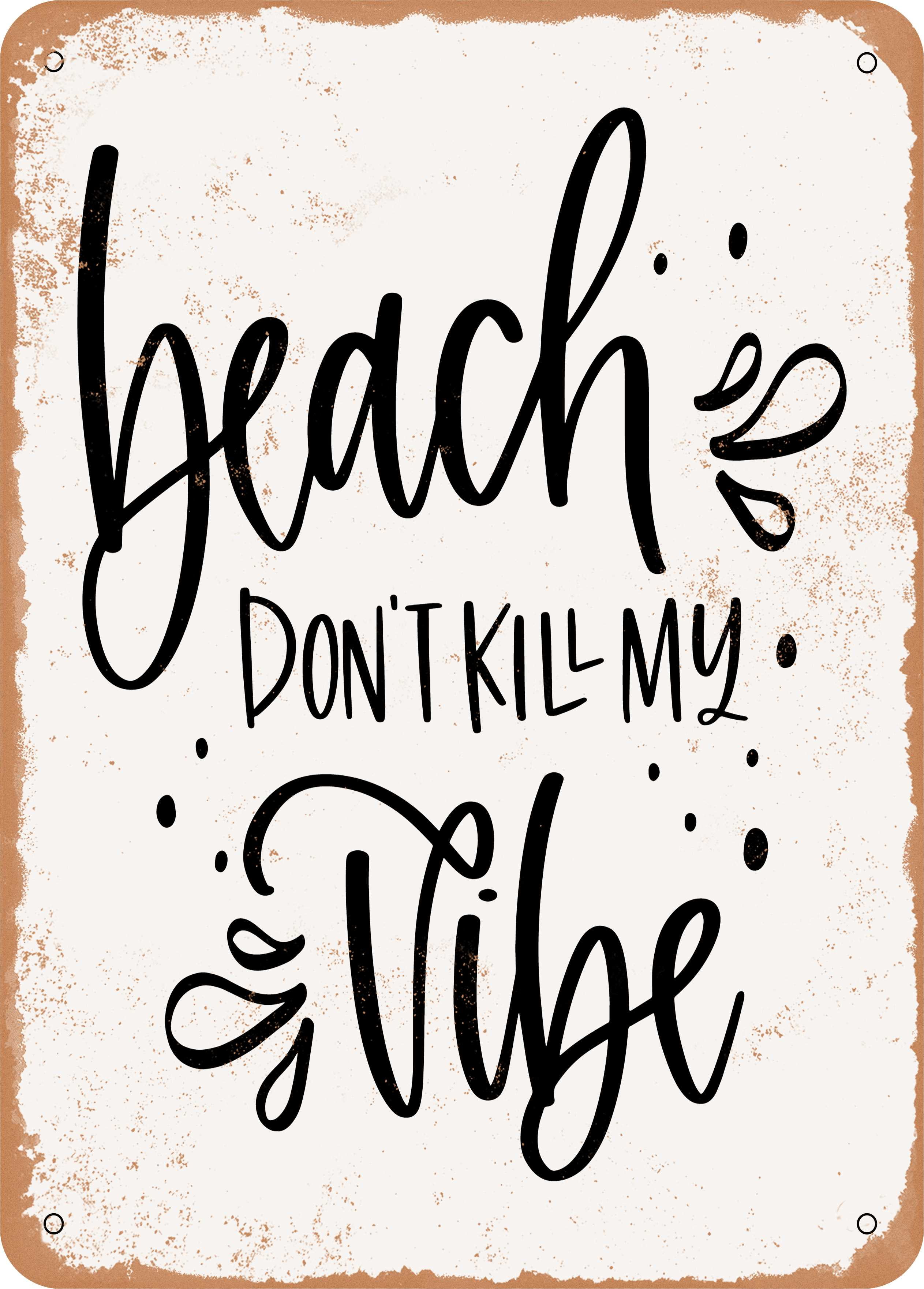 7 x 10 METAL SIGN - Beach Don't Kill My Vibe - 4 - Vintage Rusty Look ...