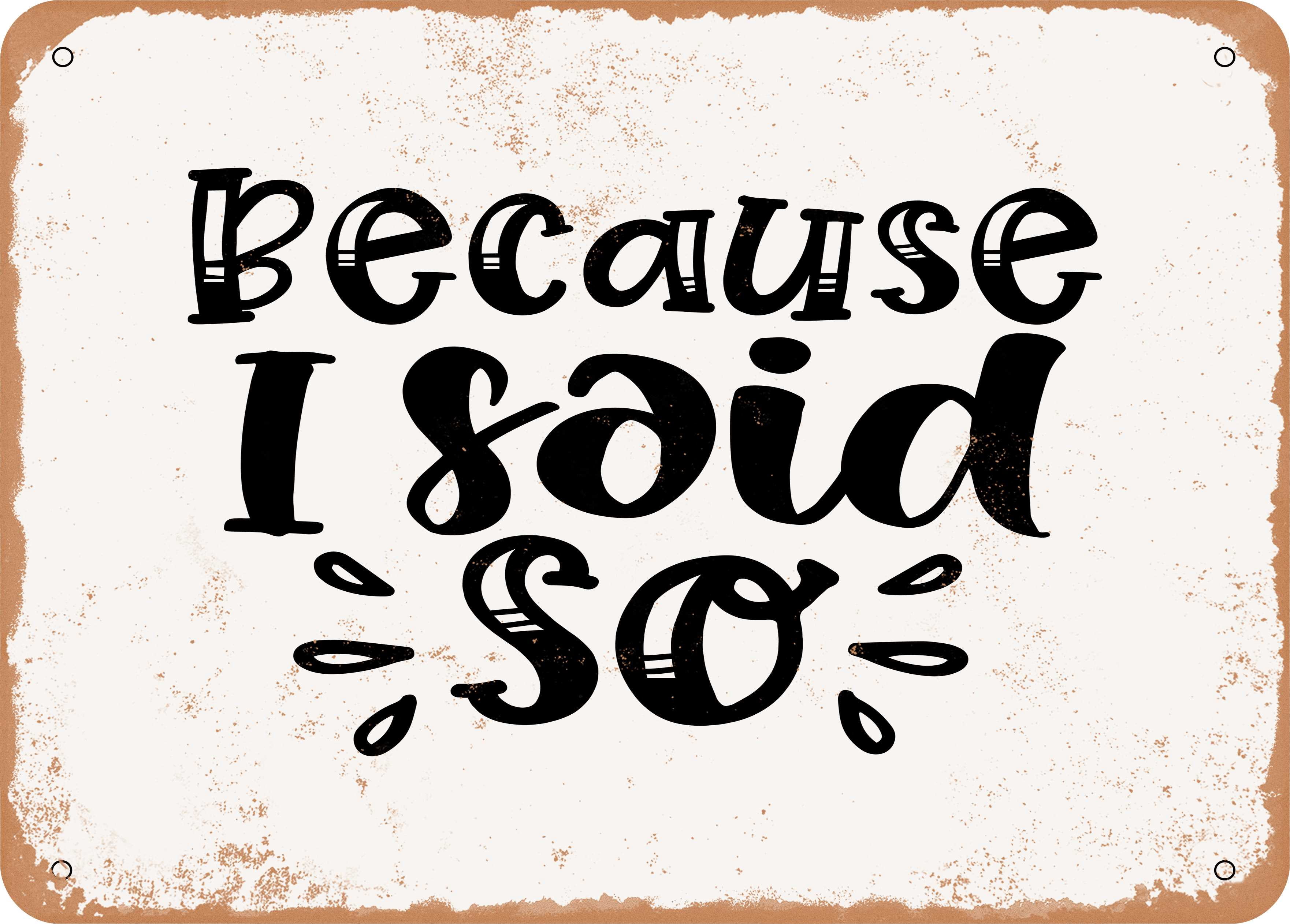 7 x 10 METAL SIGN - Because I Said So - Vintage Rusty Look - Walmart.com