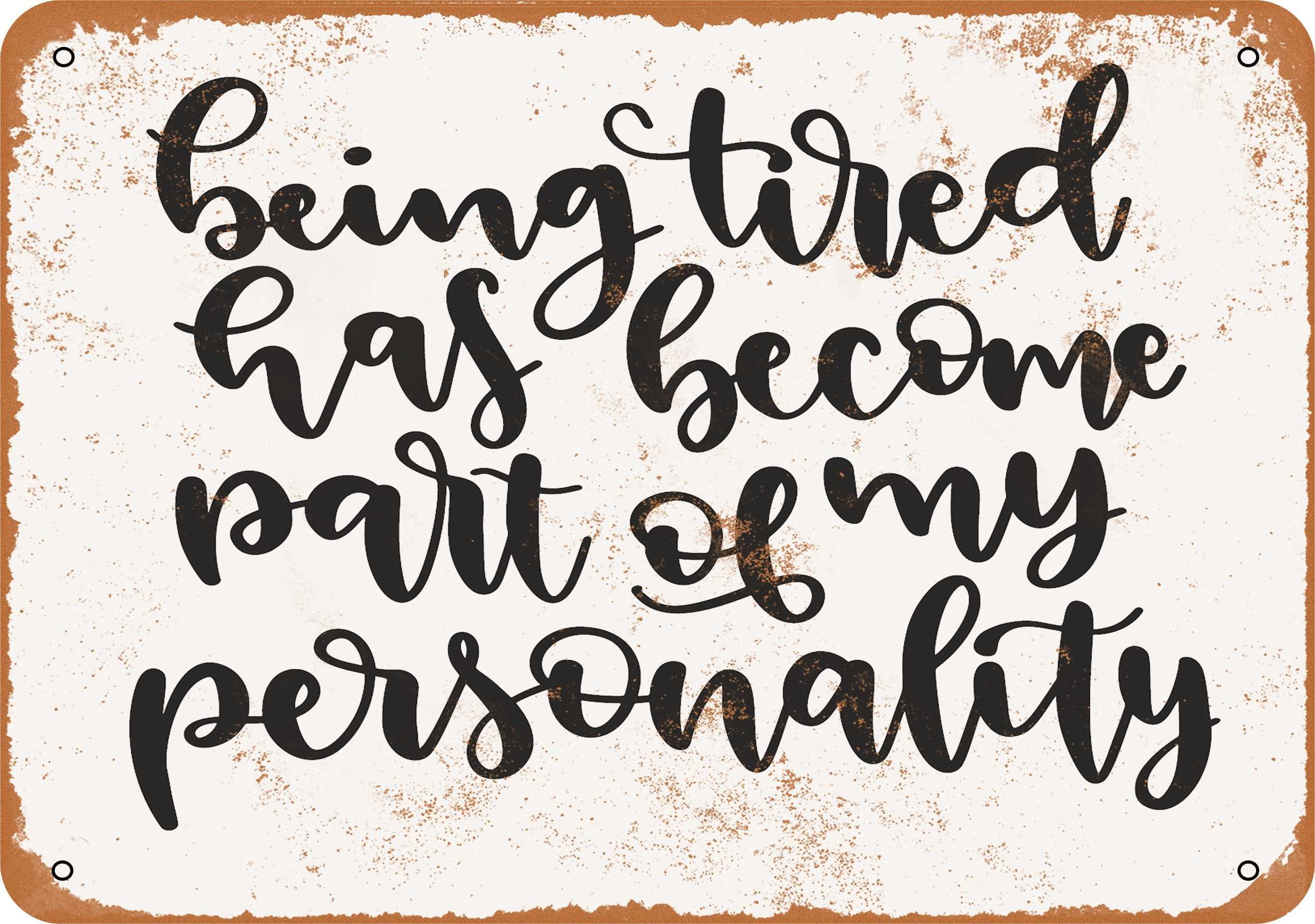 7 x 10 METAL SIGN - Being Tired Has Become Part of My Personality ...