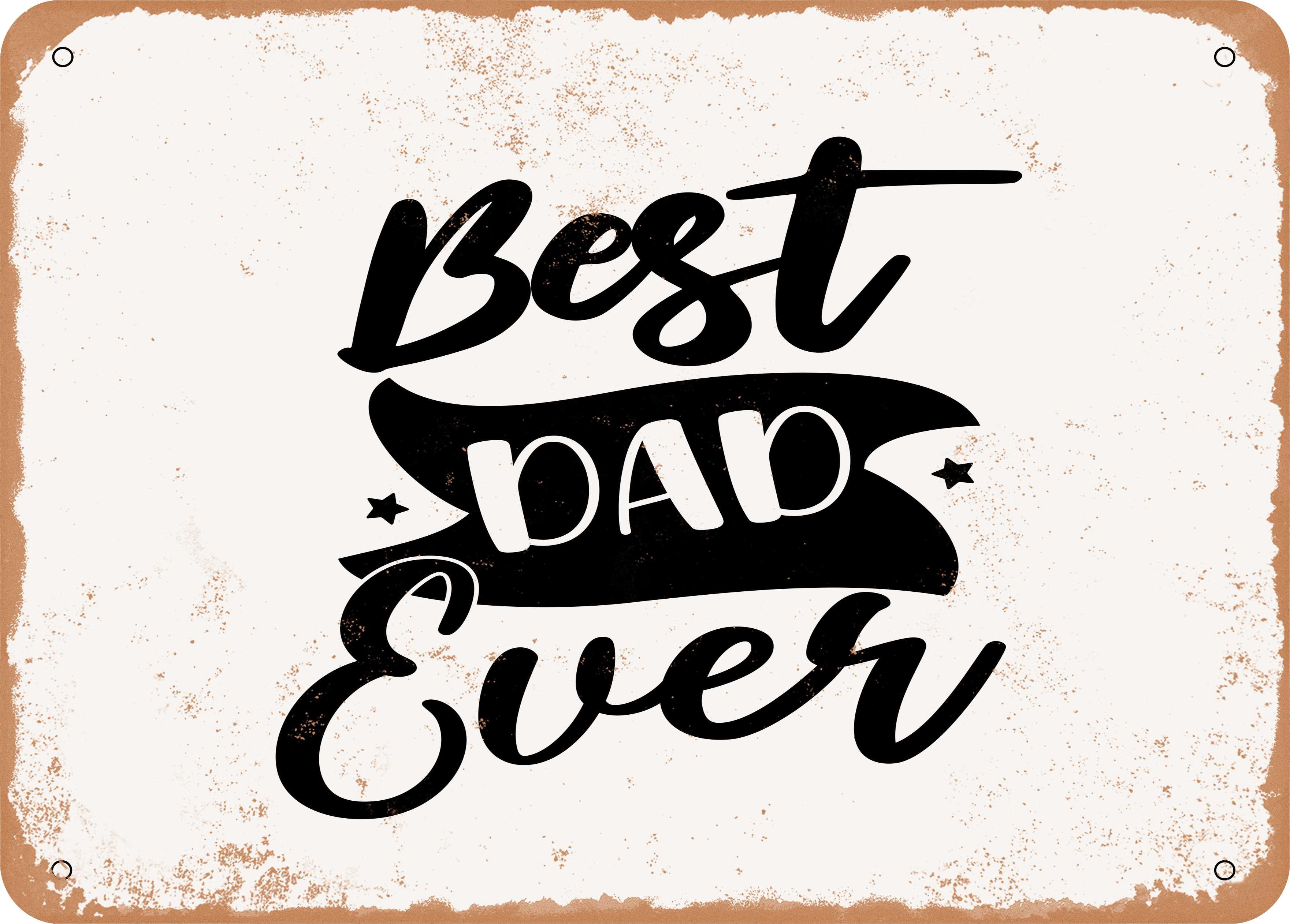 7 x 10 METAL SIGN - Best Dad Ever - 6 - Vintage Rusty Look - Walmart.com