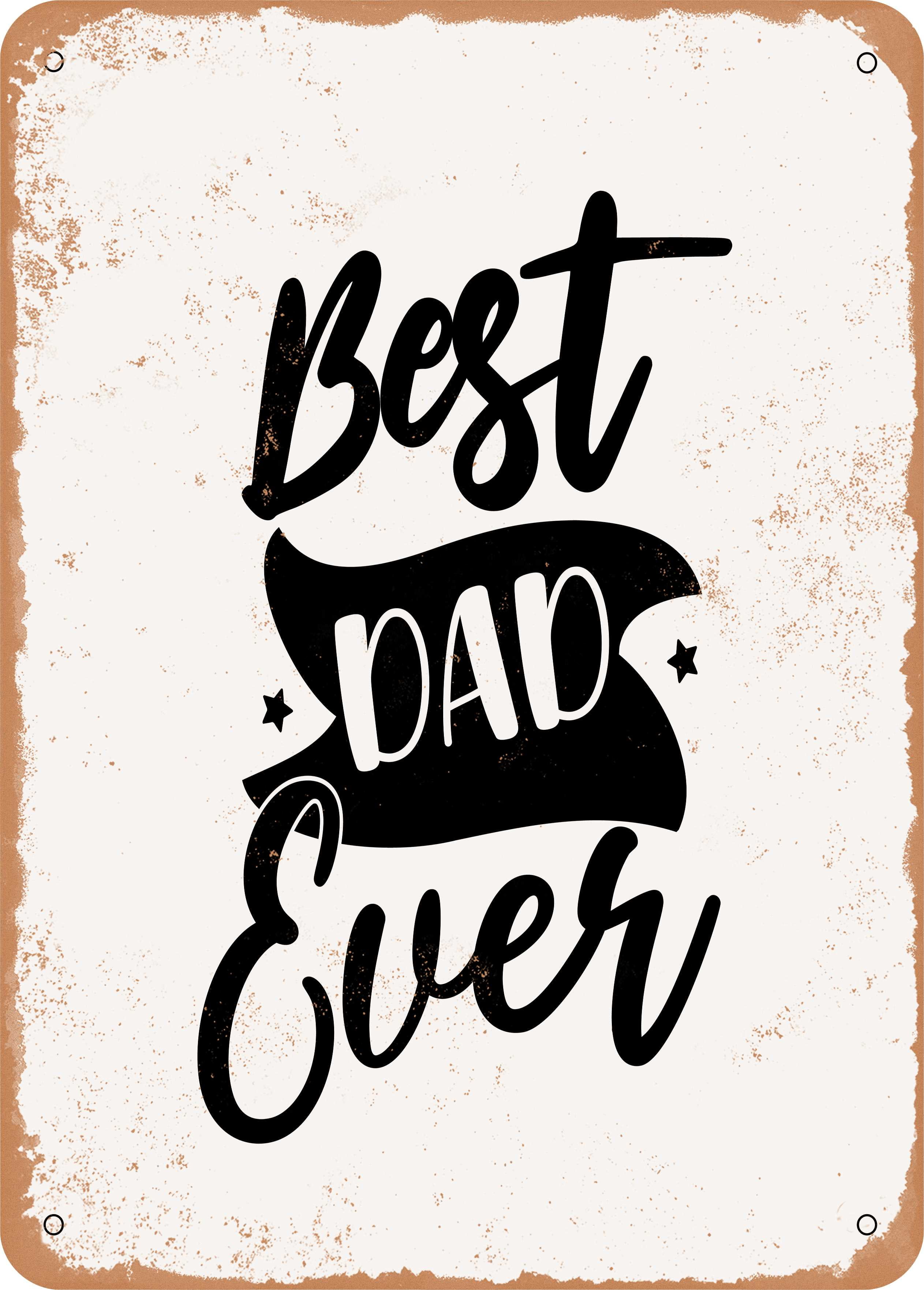 7 x 10 METAL SIGN - Best Dad Ever - 6 - Vintage Rusty Look - Walmart.com