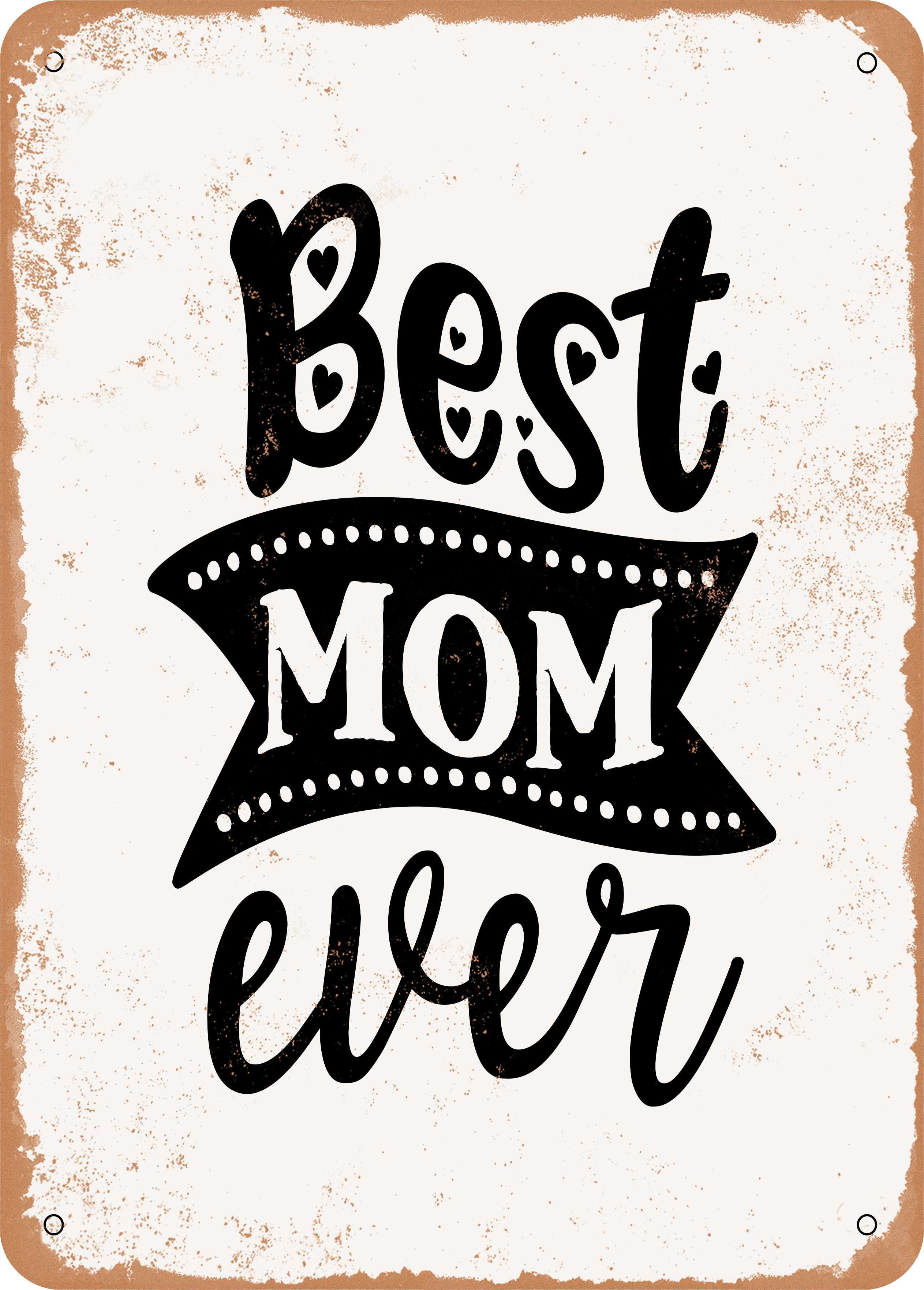7 x 10 METAL SIGN - Best Mom Ever - 7 - Vintage Rusty Look - Walmart.com