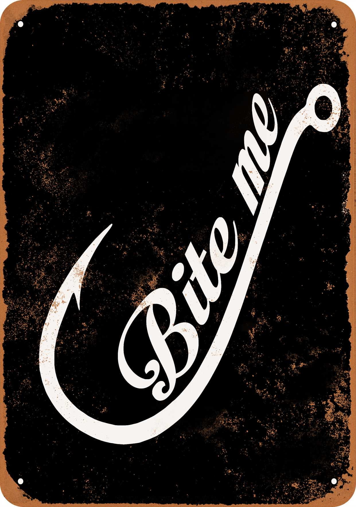 7 x 10 METAL SIGN - Bite Me Fishing (BLACK BACKGROUND) - Vintage Rusty ...