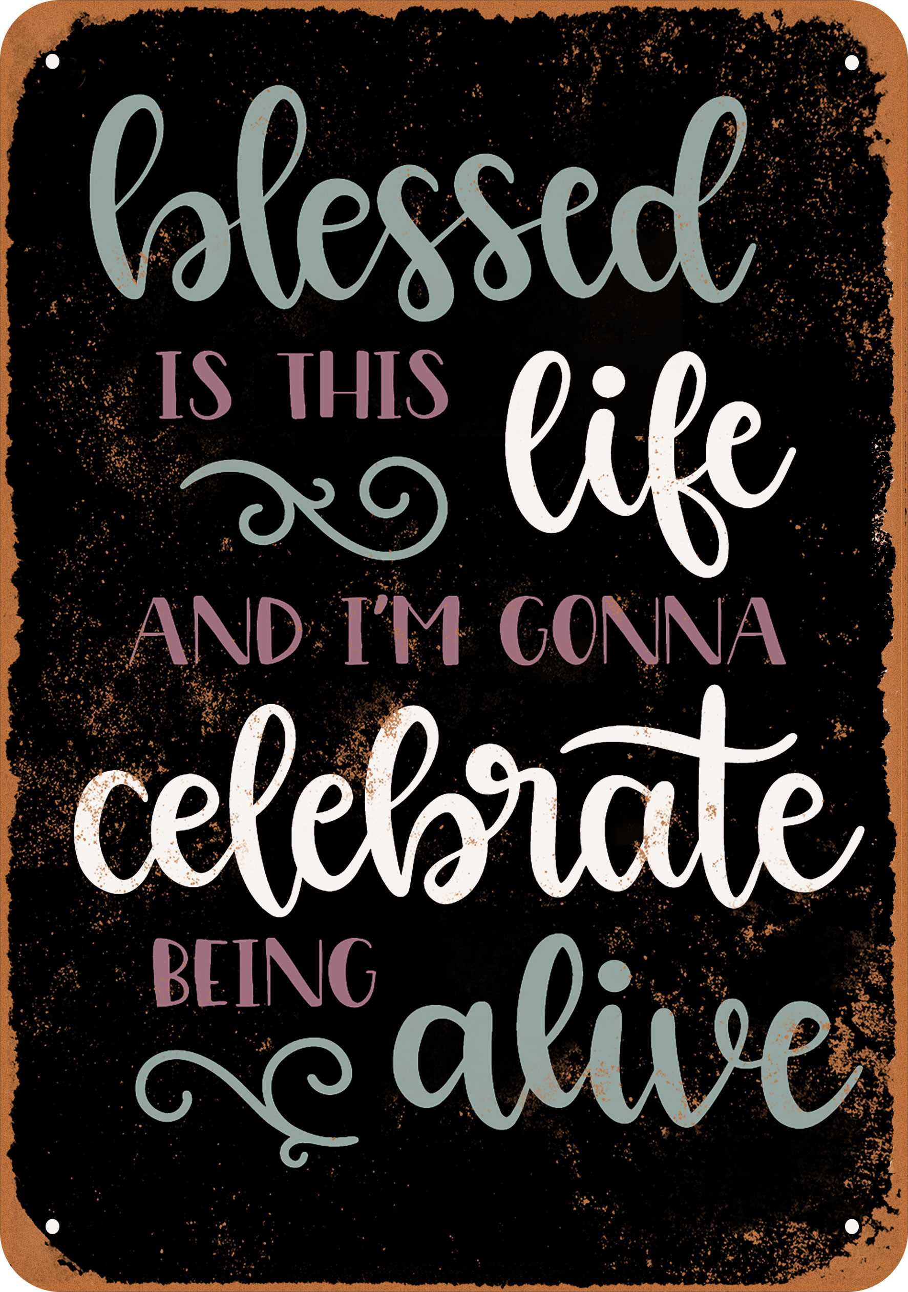 7 x 10 METAL SIGN - Blessed Is This Life and I'm Gonna Celebrate Being ...