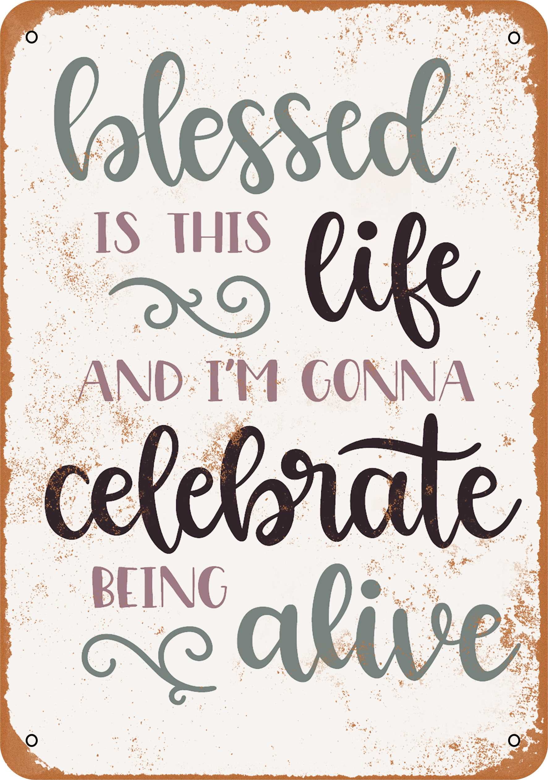 7 x 10 METAL SIGN - Blessed Is This Life and I'm Gonna Celebrate Being ...