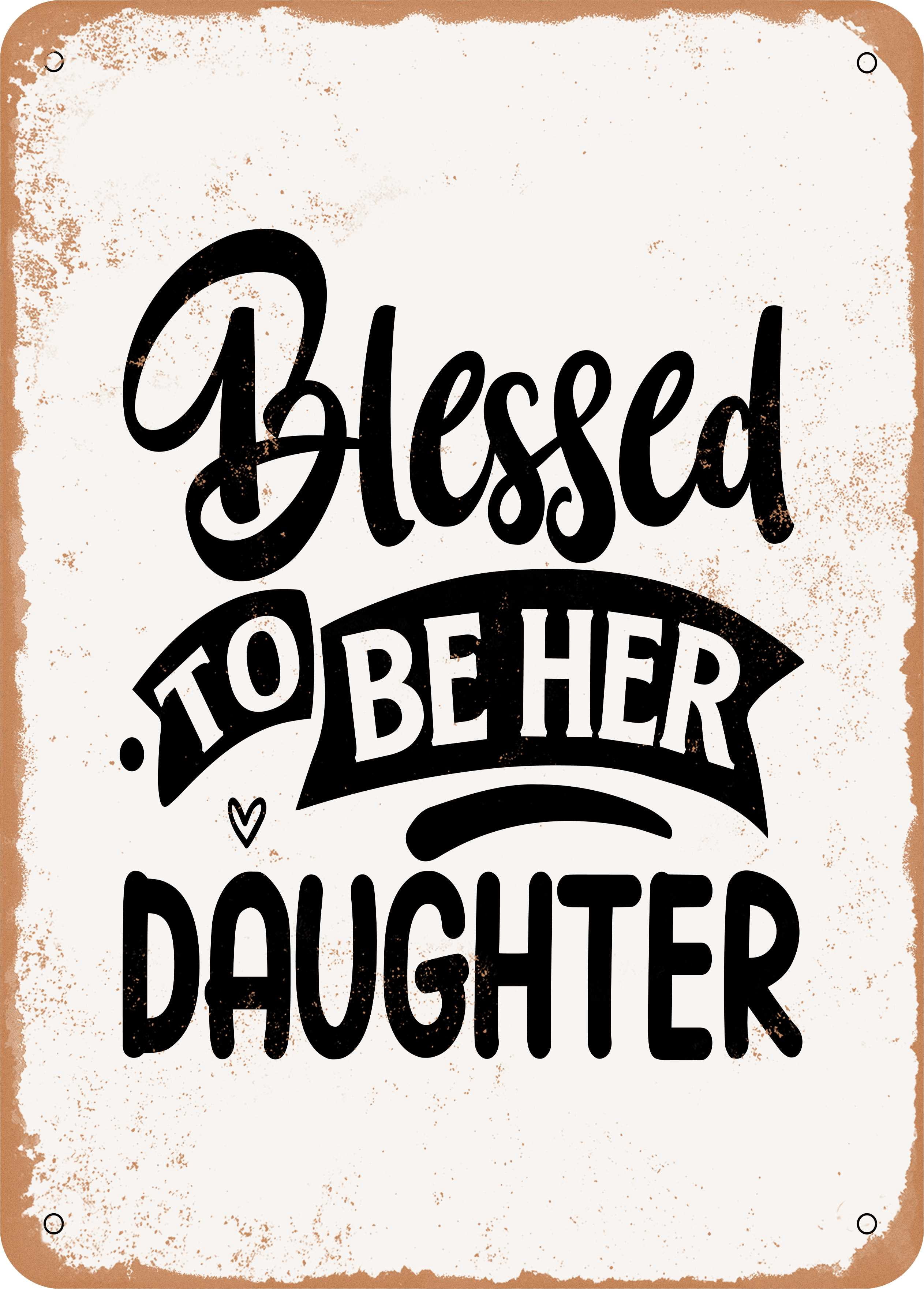 7 x 10 METAL SIGN - Blessed to Be Her Daughter - Vintage Rusty Look ...