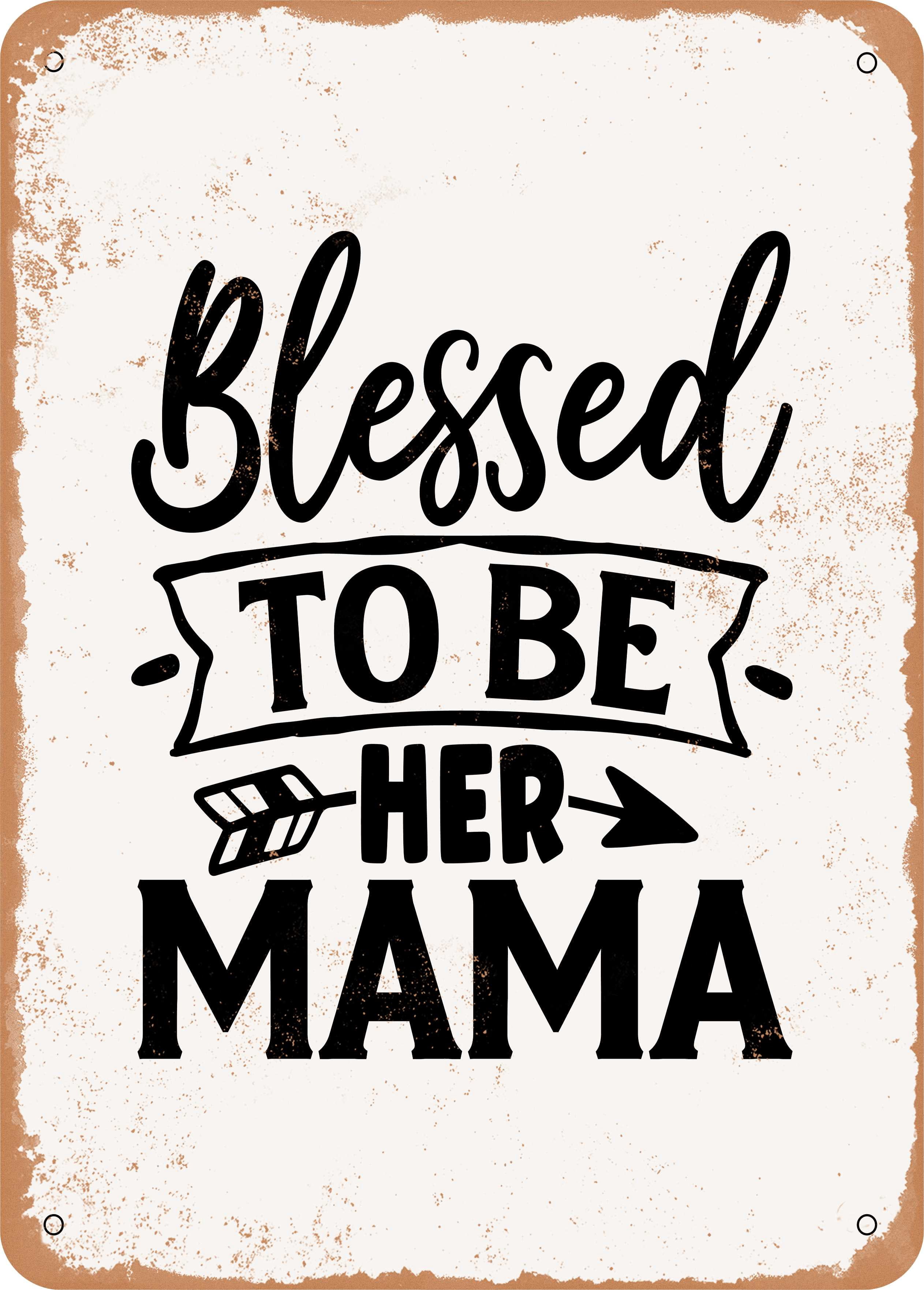 7 x 10 METAL SIGN - Blessed to Be Her Mama - Vintage Rusty Look ...