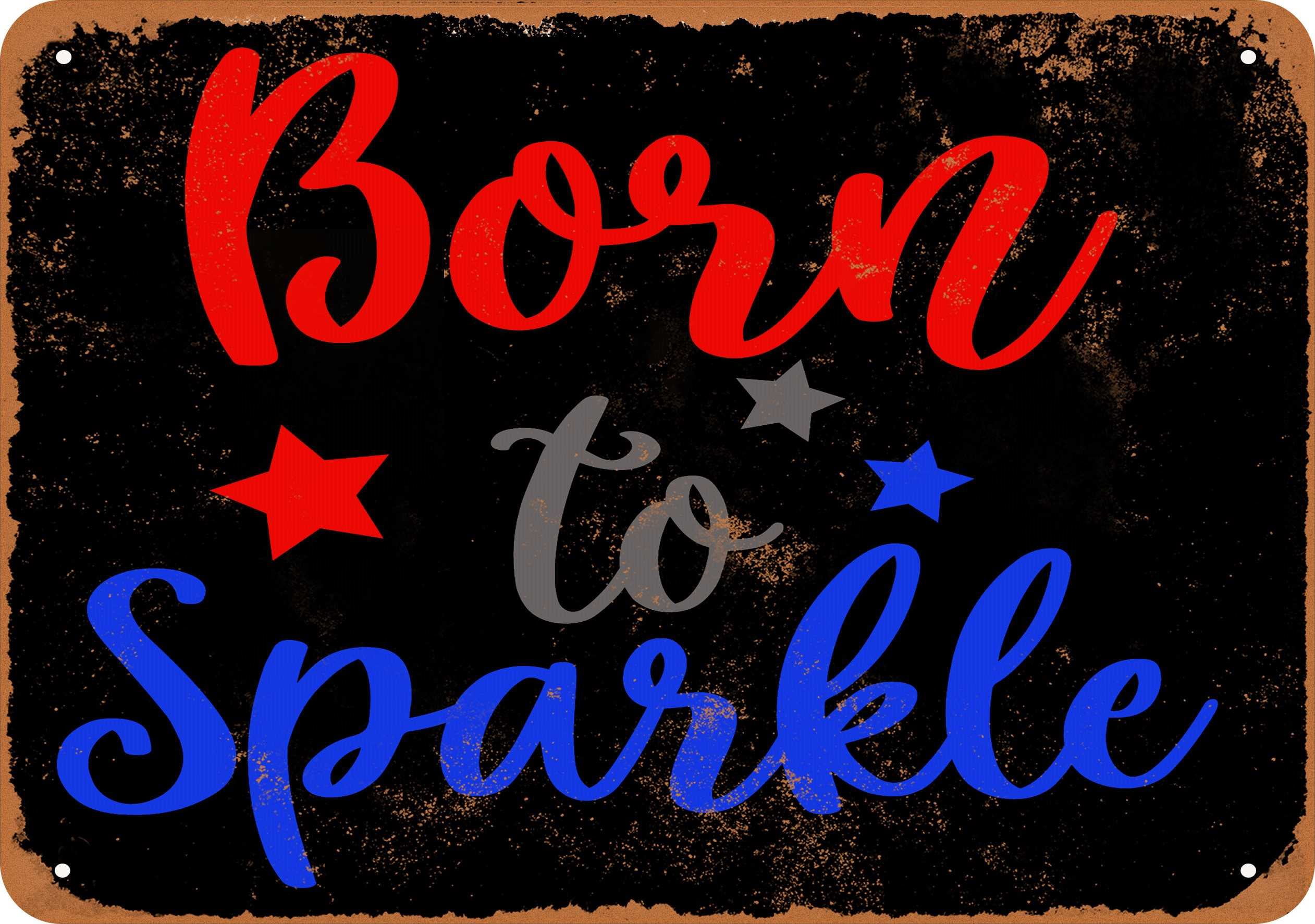 7 x 10 METAL SIGN - Born To Sparkle (Dark Background) - Vintage Rusty ...