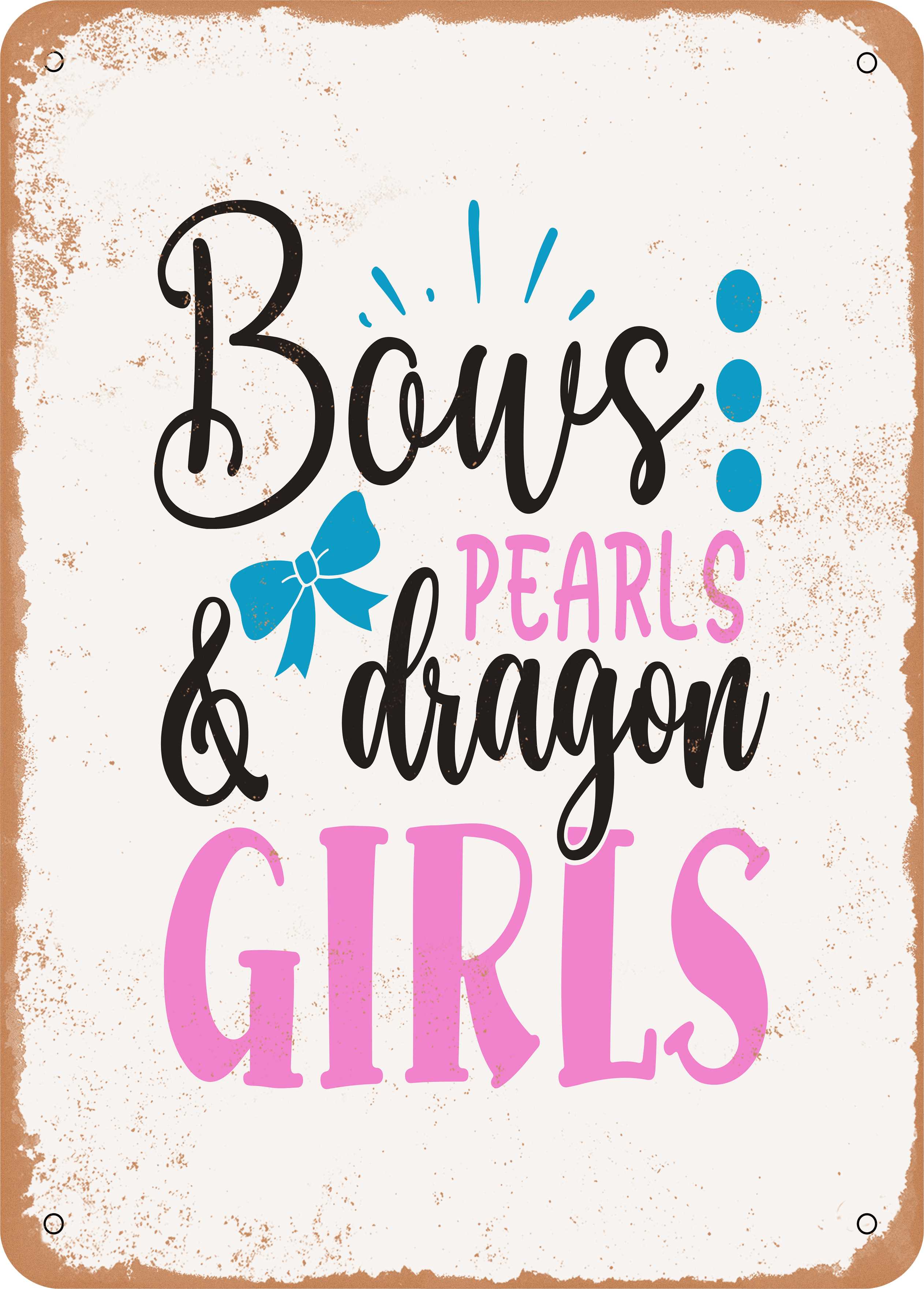 7 x 10 METAL SIGN - Bows Pearls and Dragon Girls - Vintage Rusty Look ...