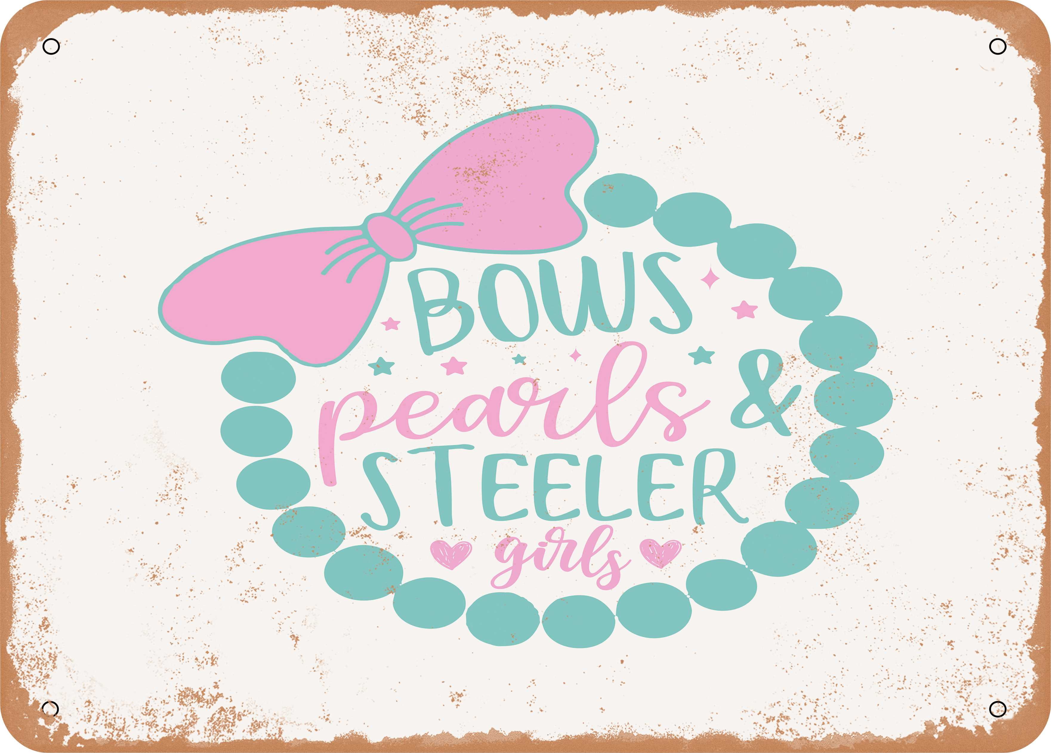 7 x 10 METAL SIGN - Bows Pearls and Steeler Girls - Vintage Rusty Look ...