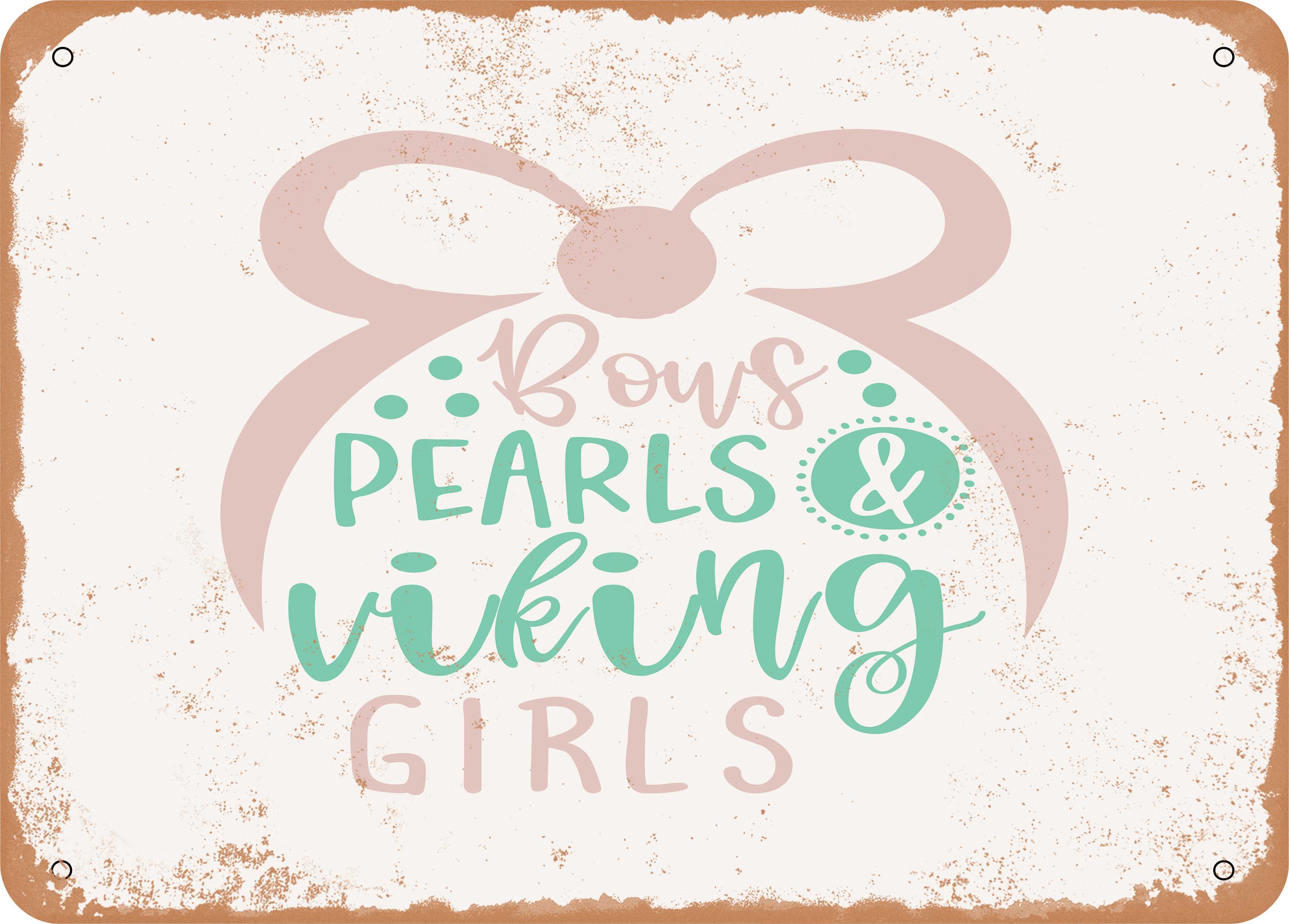 7 x 10 METAL SIGN - Bows Pearls and Viking Girls - Vintage Rusty Look ...