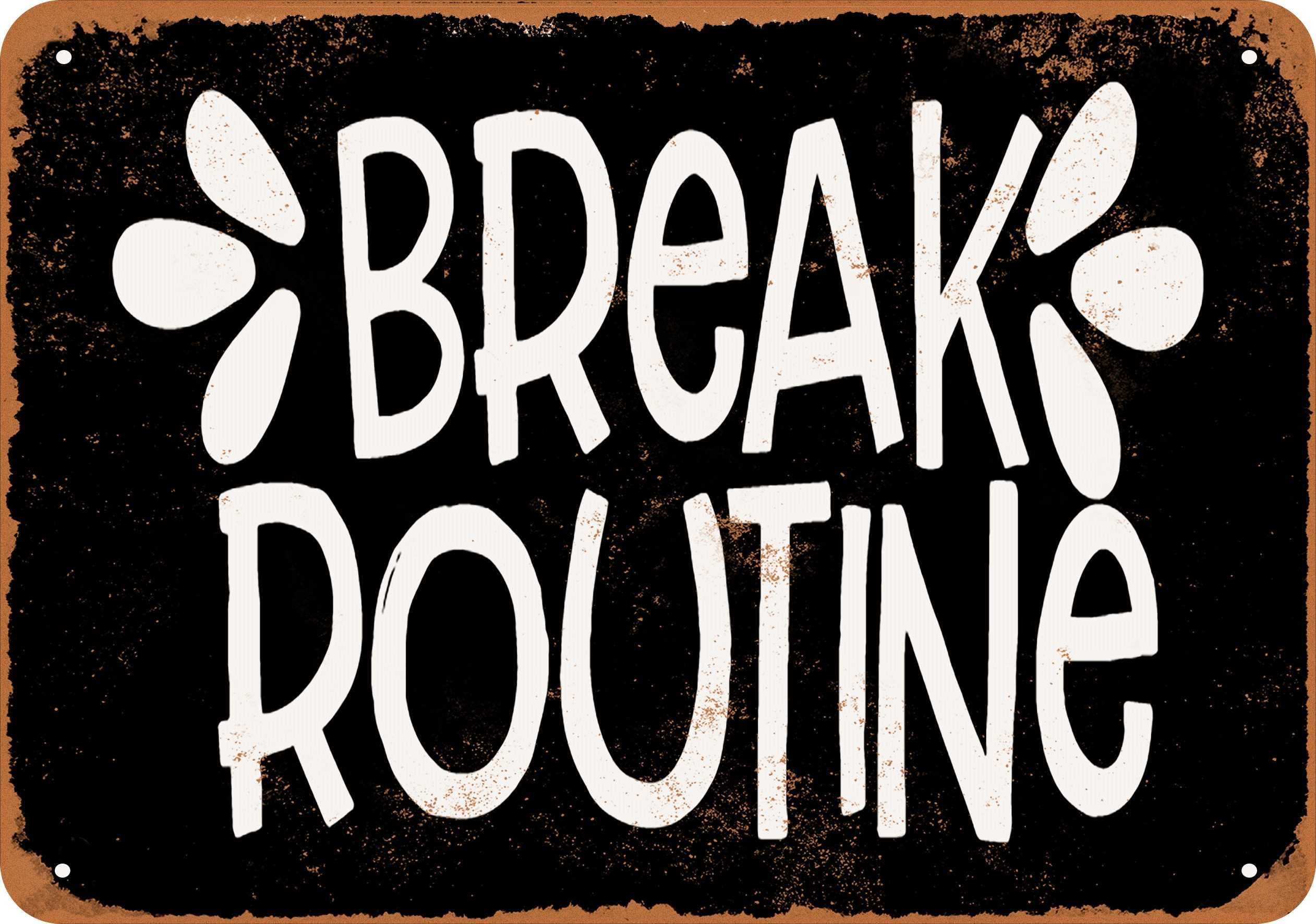 7 x 10 METAL SIGN - Break Routine (Dark Background) - Vintage Rusty ...