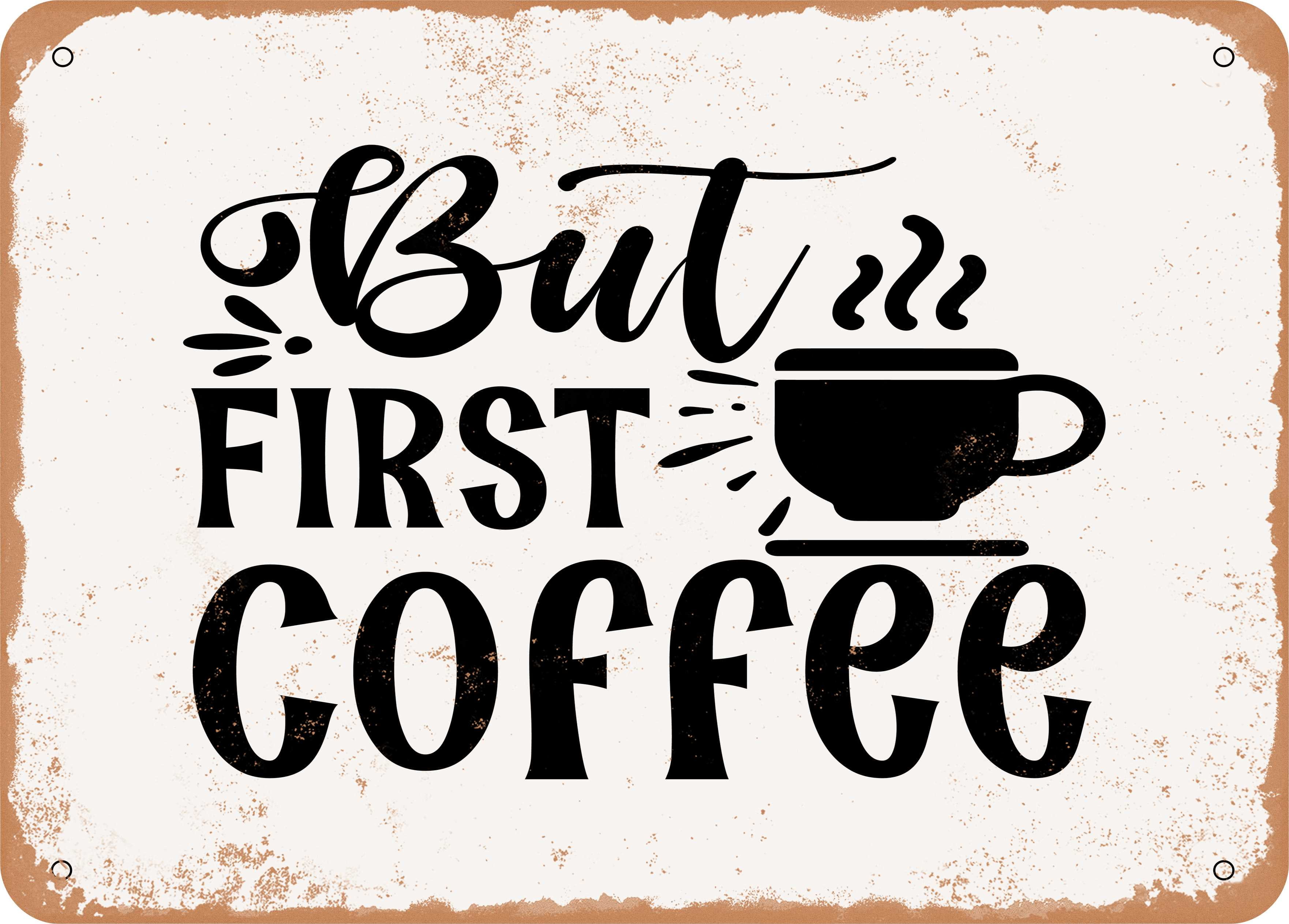 7 x 10 METAL SIGN - But First Coffee - 4 - Vintage Rusty Look - Walmart.com