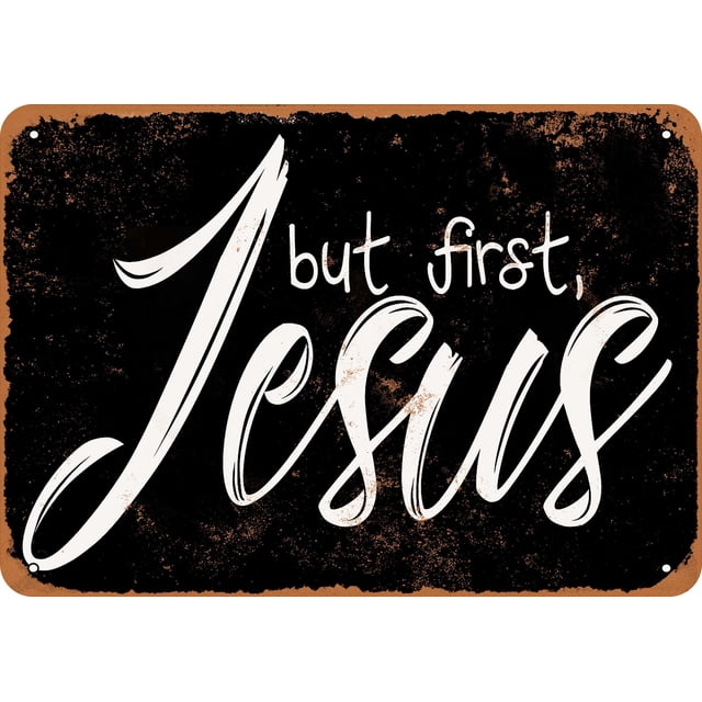 7 x 10 METAL SIGN - But First Jesus (BLACK BACKGROUND) - Vintage Rusty ...